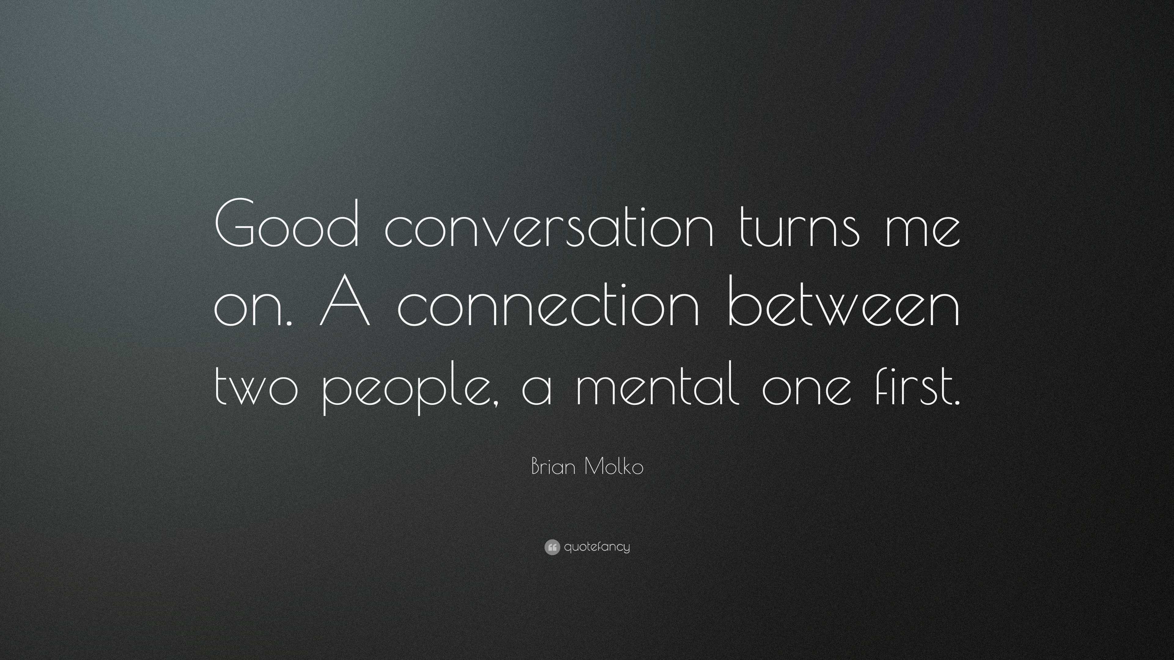 Brian Molko Quote: “Good conversation turns me on. A connection between ...