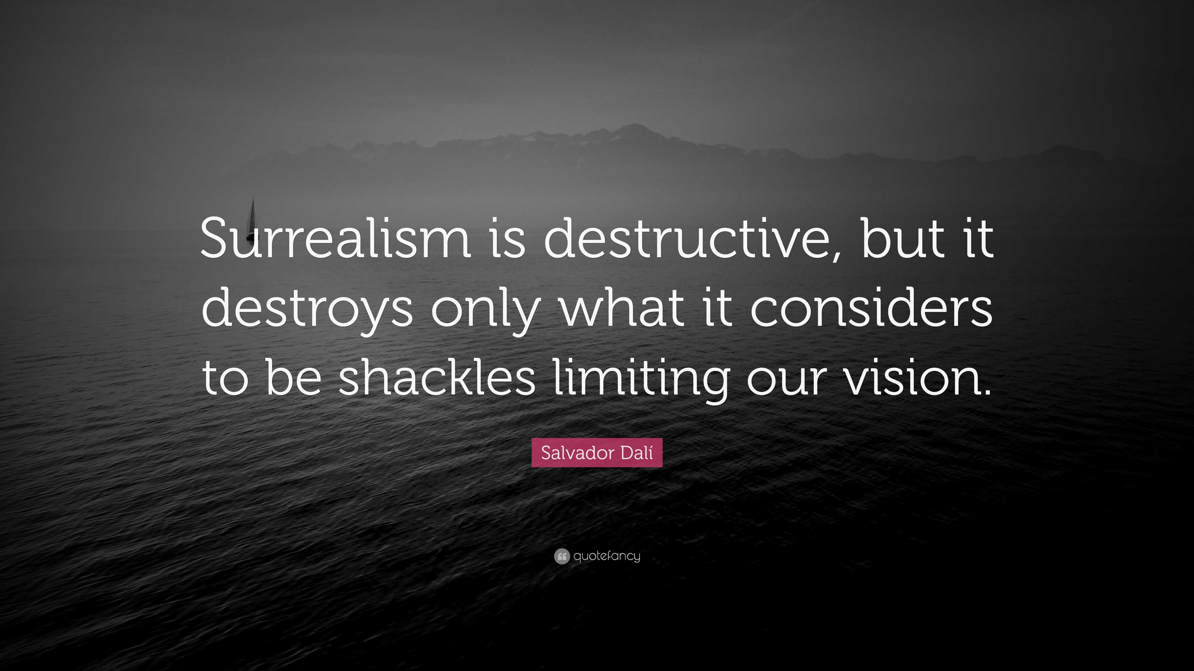 Salvador Dalí Quote: “Surrealism is destructive, but it destroys only ...
