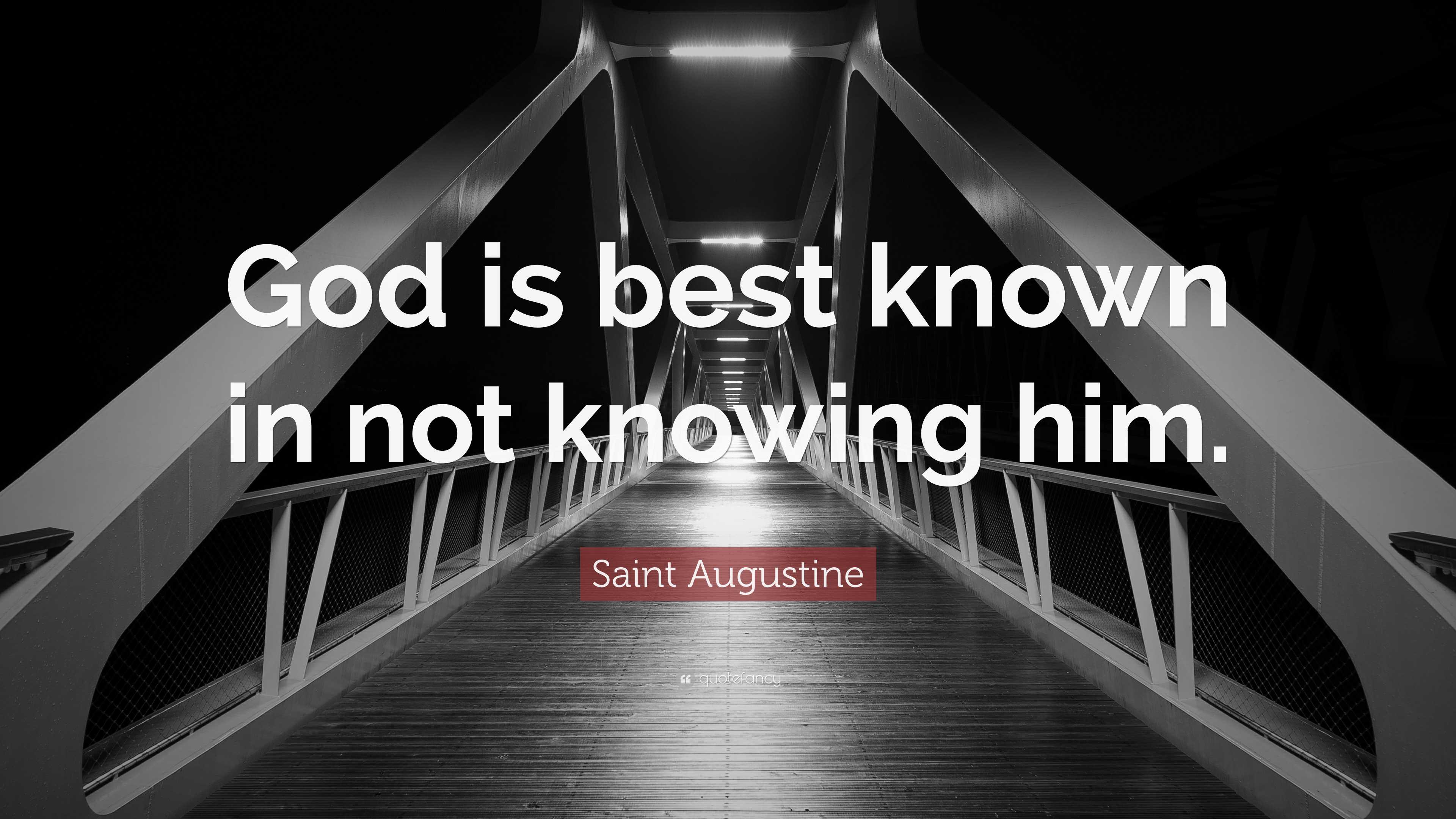 Saint Augustine Quote: “God is best known in not knowing him.”