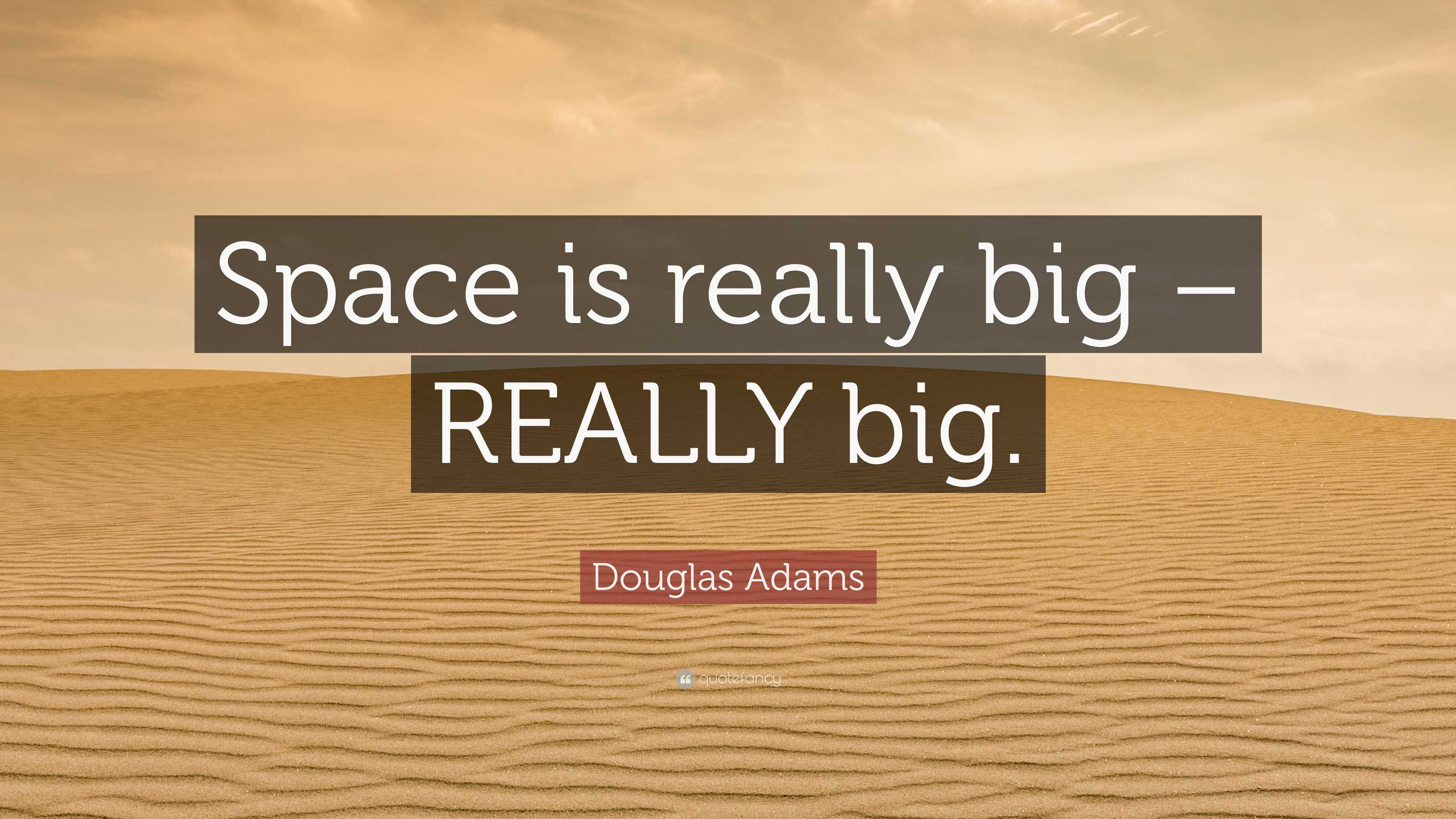 Douglas Adams Quote: “Space is really big – REALLY big.”