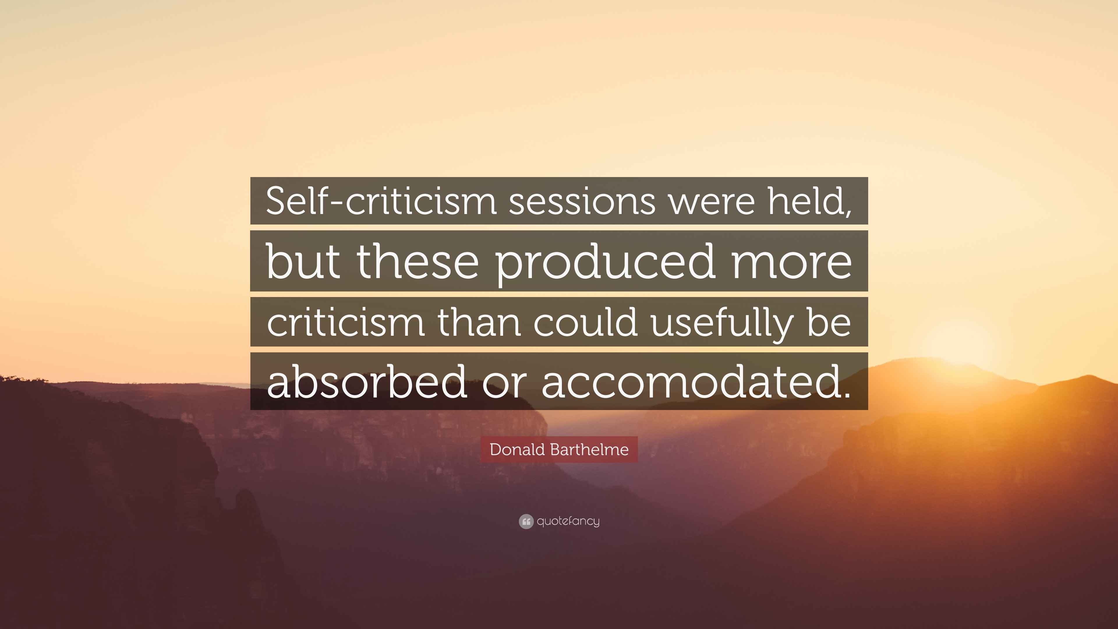 Donald Barthelme Quote: “Self-criticism sessions were held, but these ...