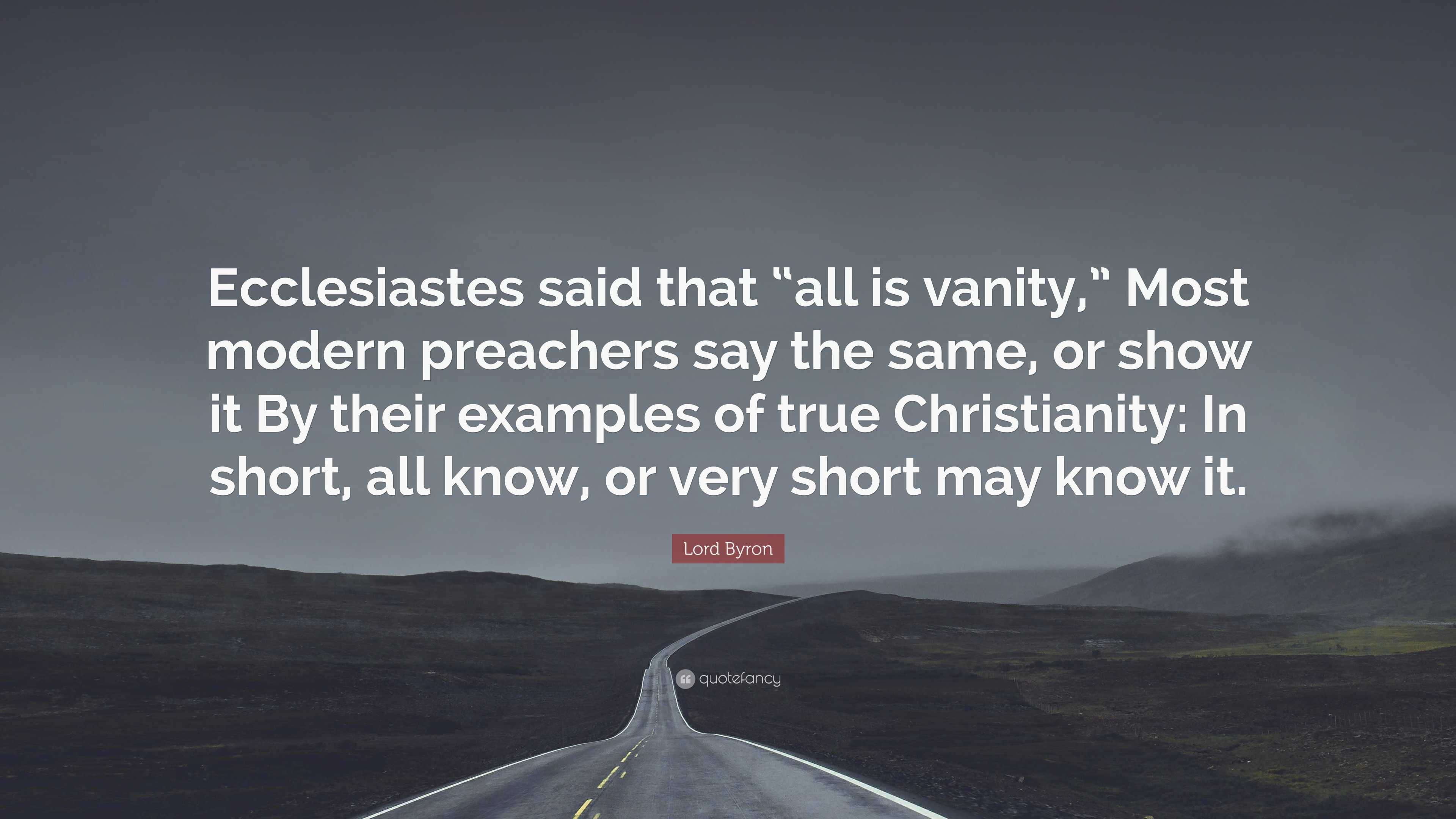 Lord Byron Quote: “Ecclesiastes said that “all is vanity,” Most modern ...