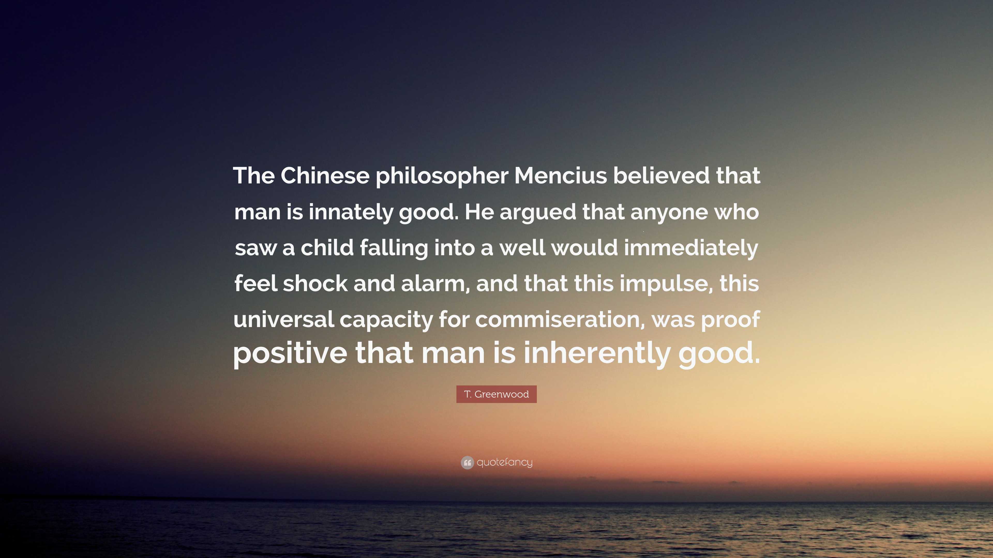 Chinese Philosopher Mencius Quotes T. Greenwood Quote: “The Chinese