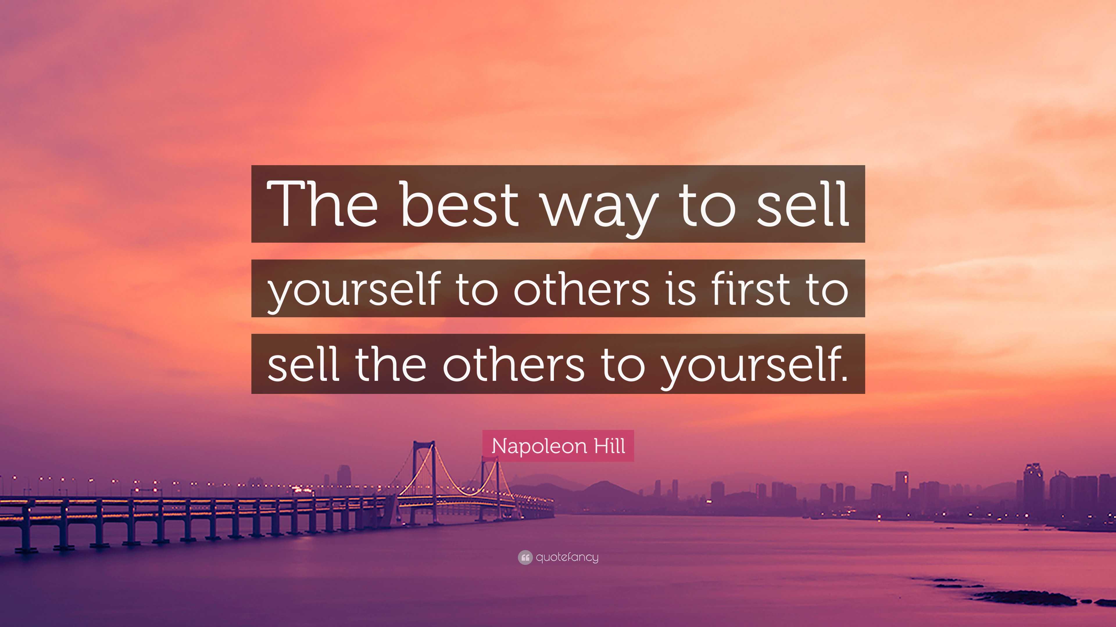 Napoleon Hill Quote: “The best way to sell yourself to others is first ...