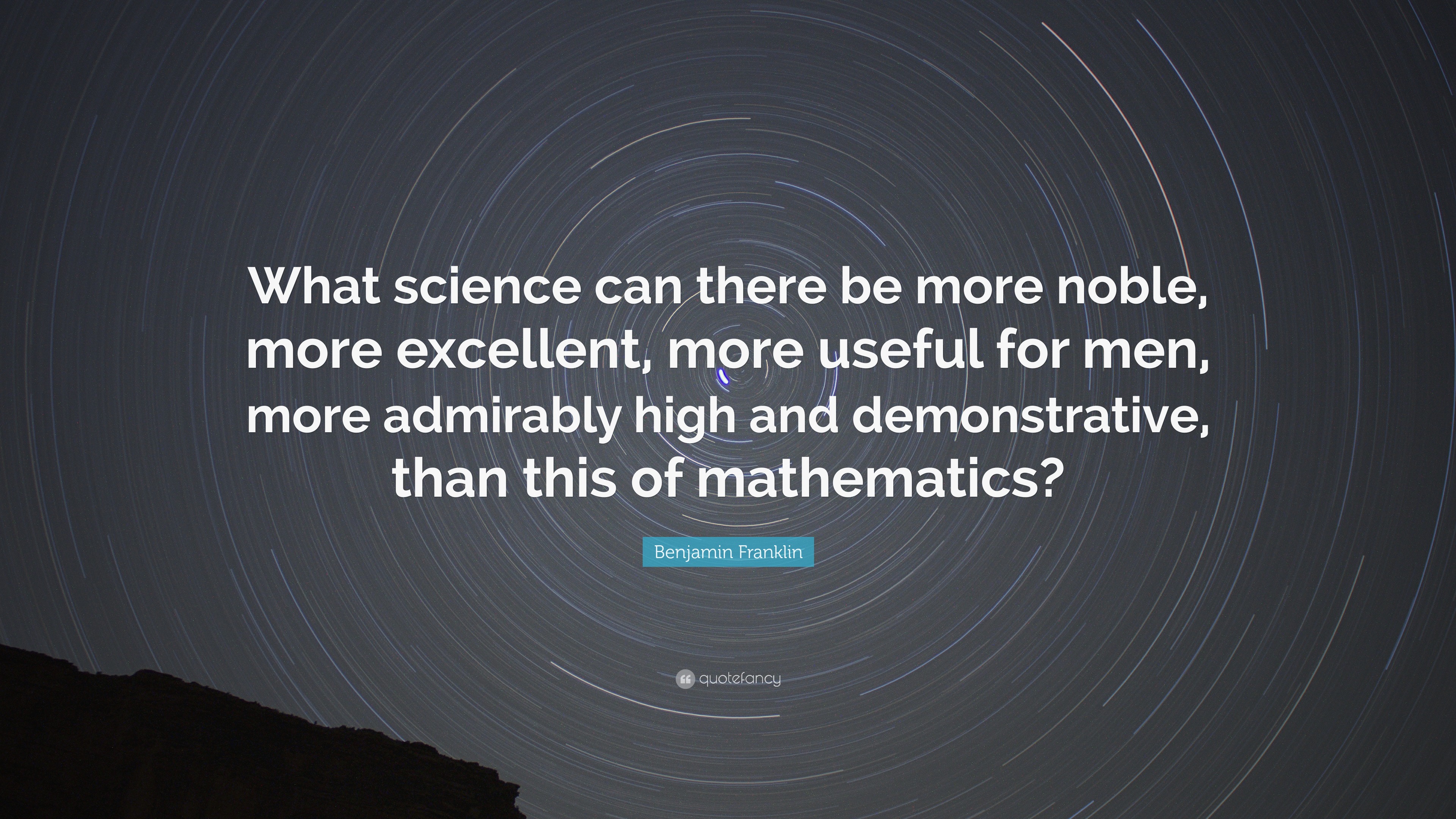 Benjamin Franklin Quote: “What science can there be more noble, more ...