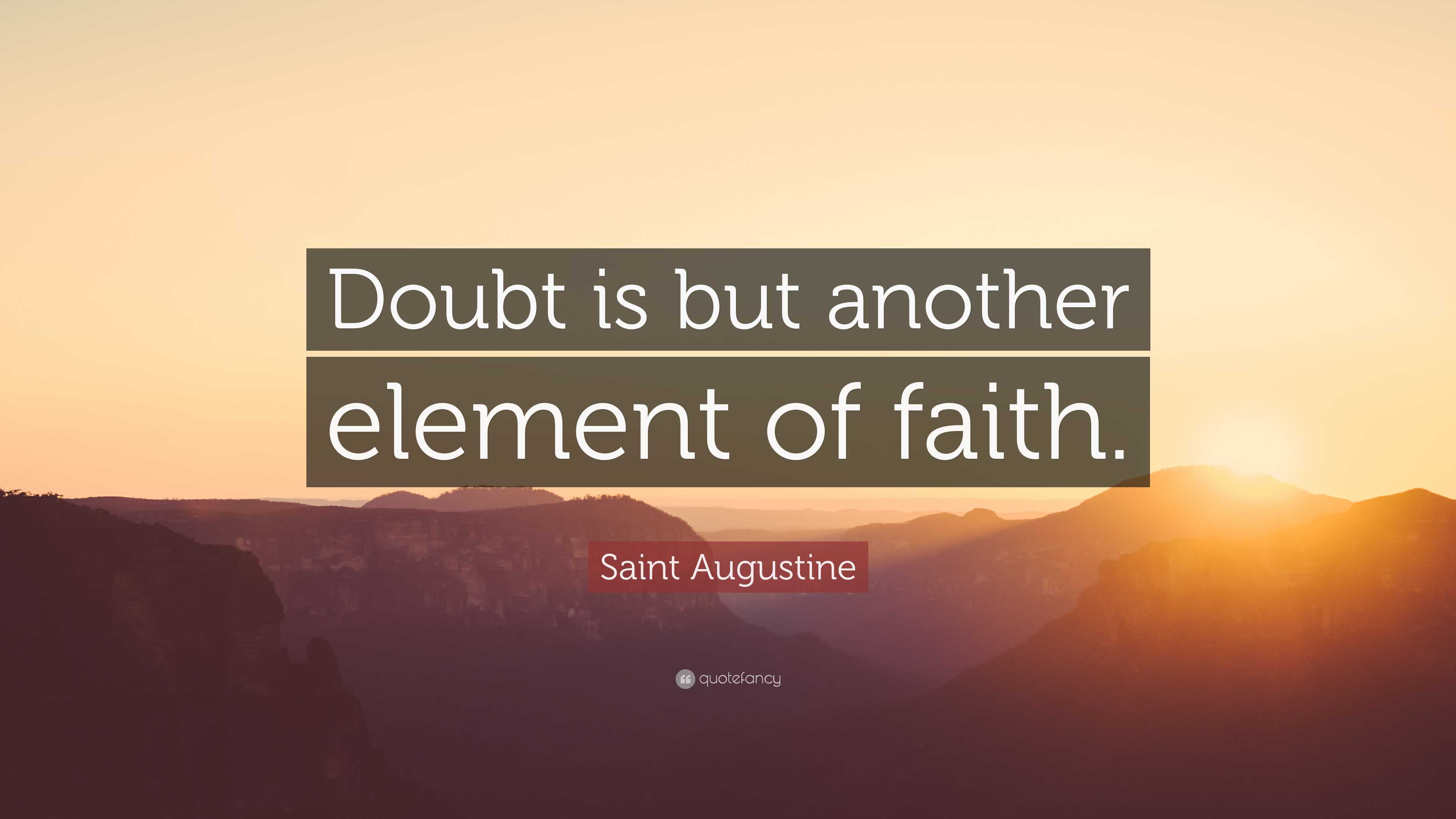 Saint Augustine Quote: “Doubt is but another element of faith.”