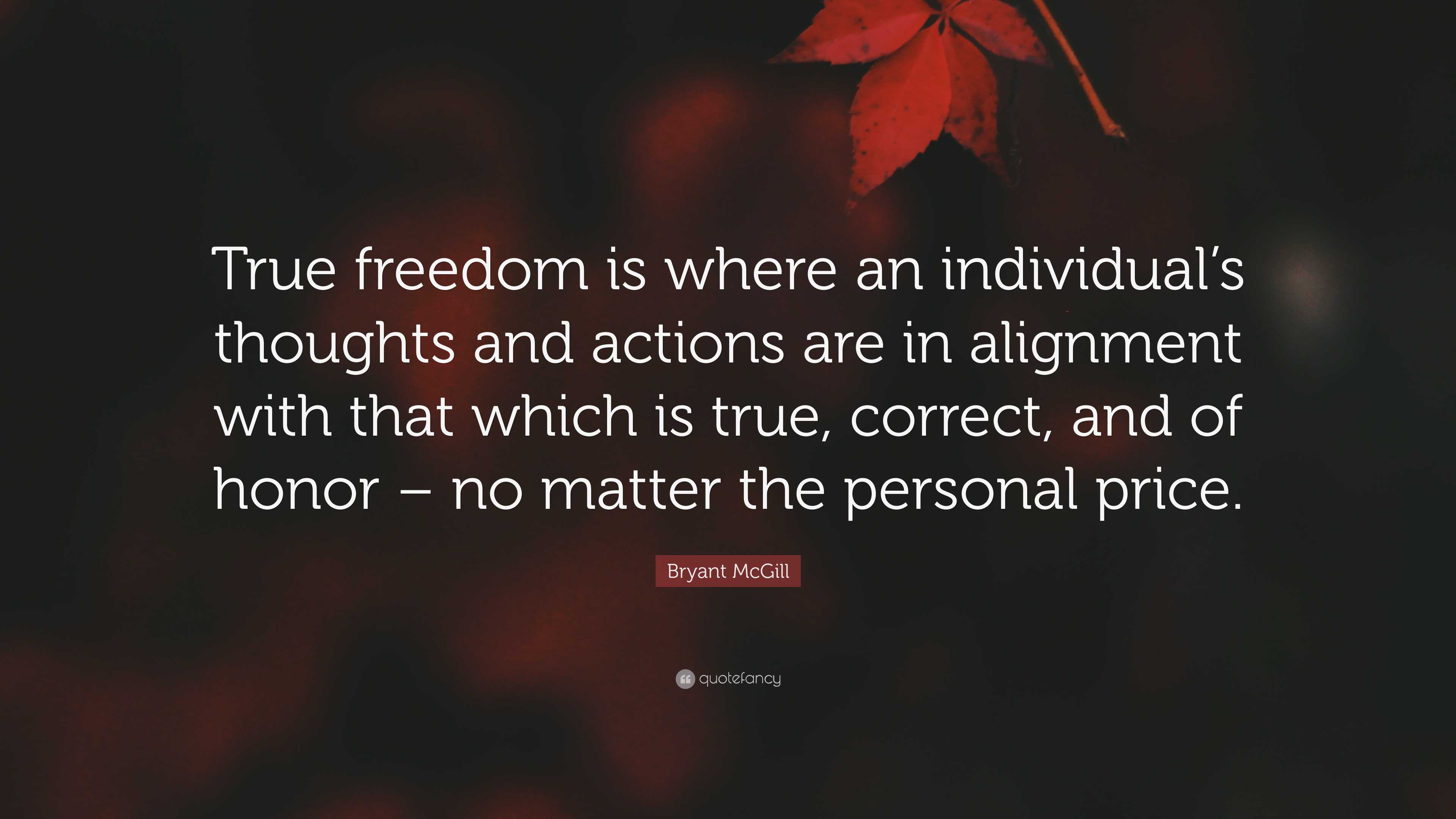 Bryant McGill Quote: “True freedom is where an individual’s thoughts ...