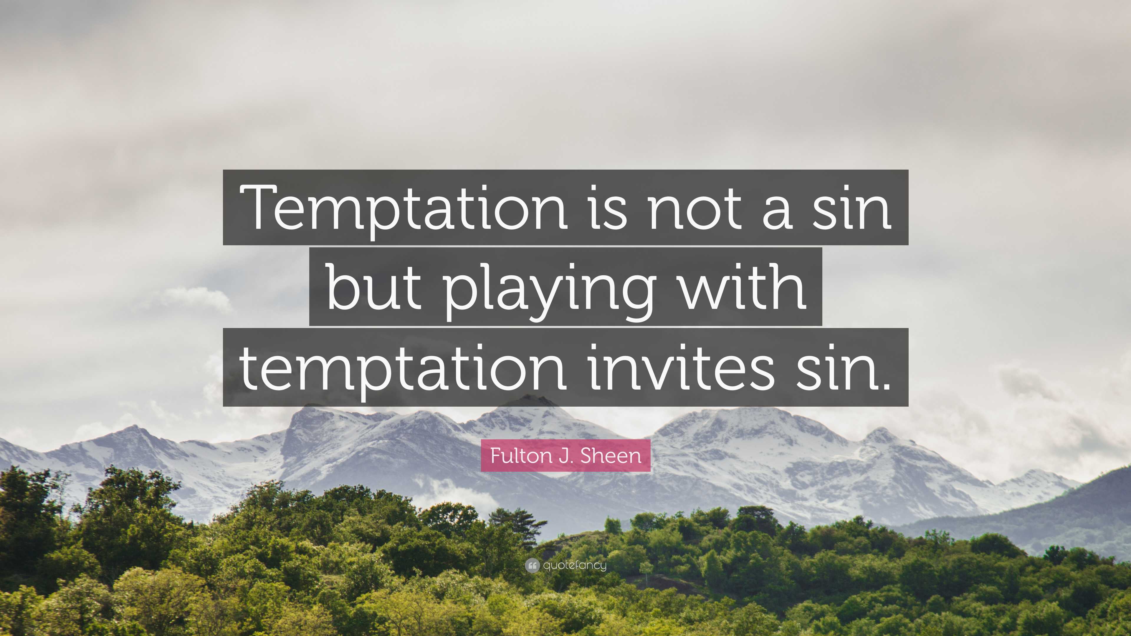 Fulton J. Sheen Quote: “Temptation is not a sin but playing with ...