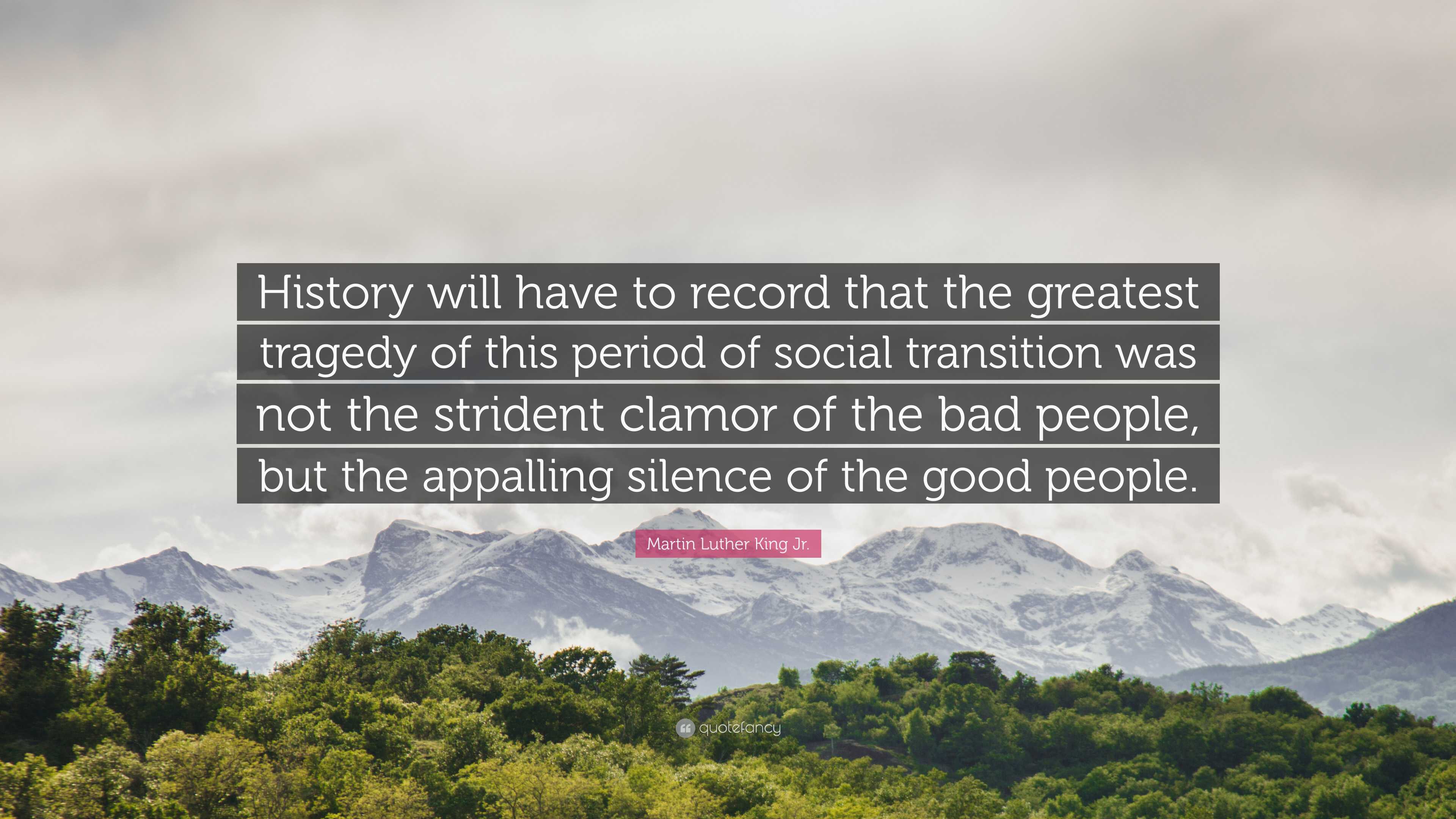 Martin Luther King Jr. Quote: “History will have to record that the ...