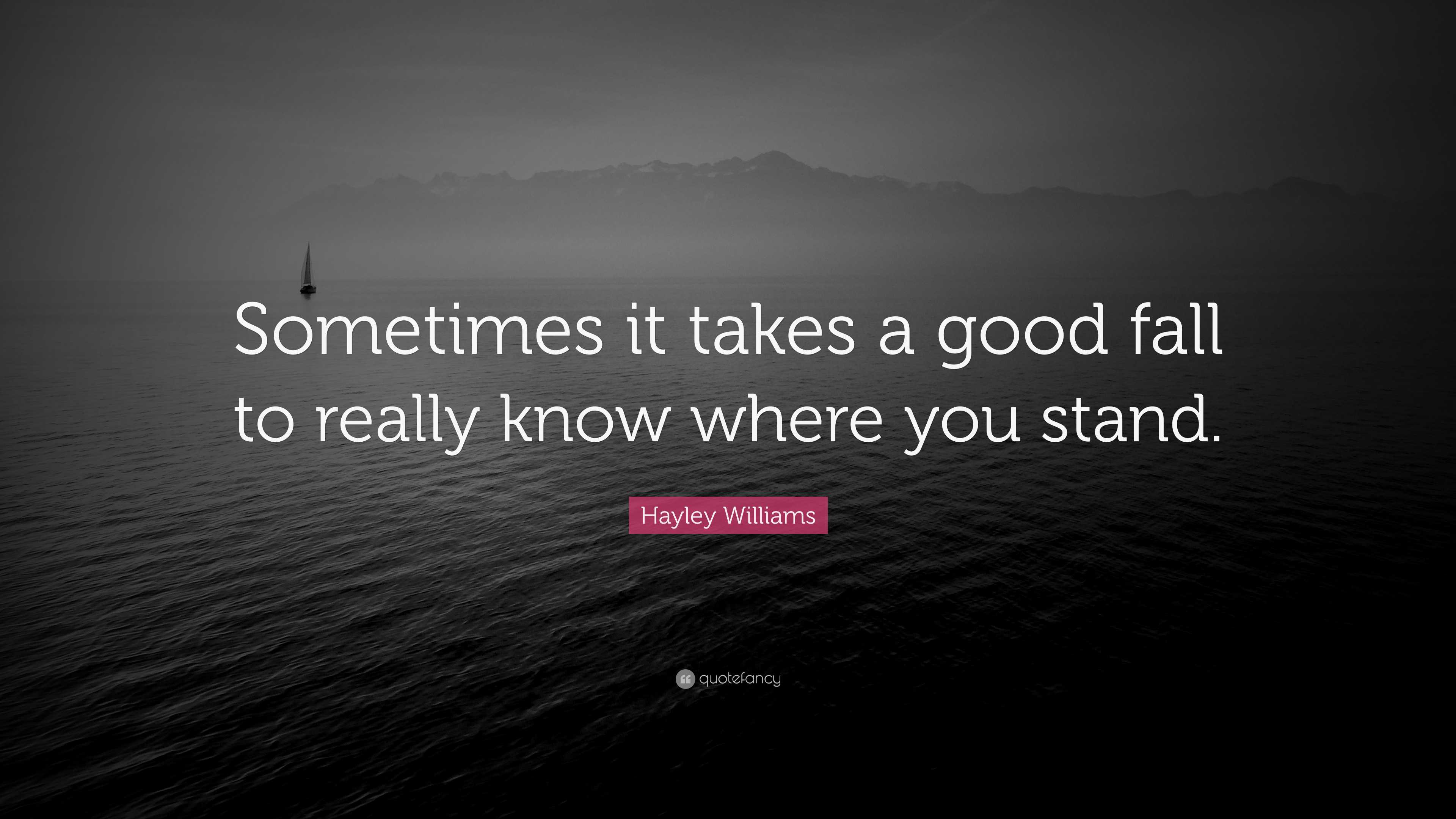 Hayley Williams Quote: “Sometimes it takes a good fall to really know ...
