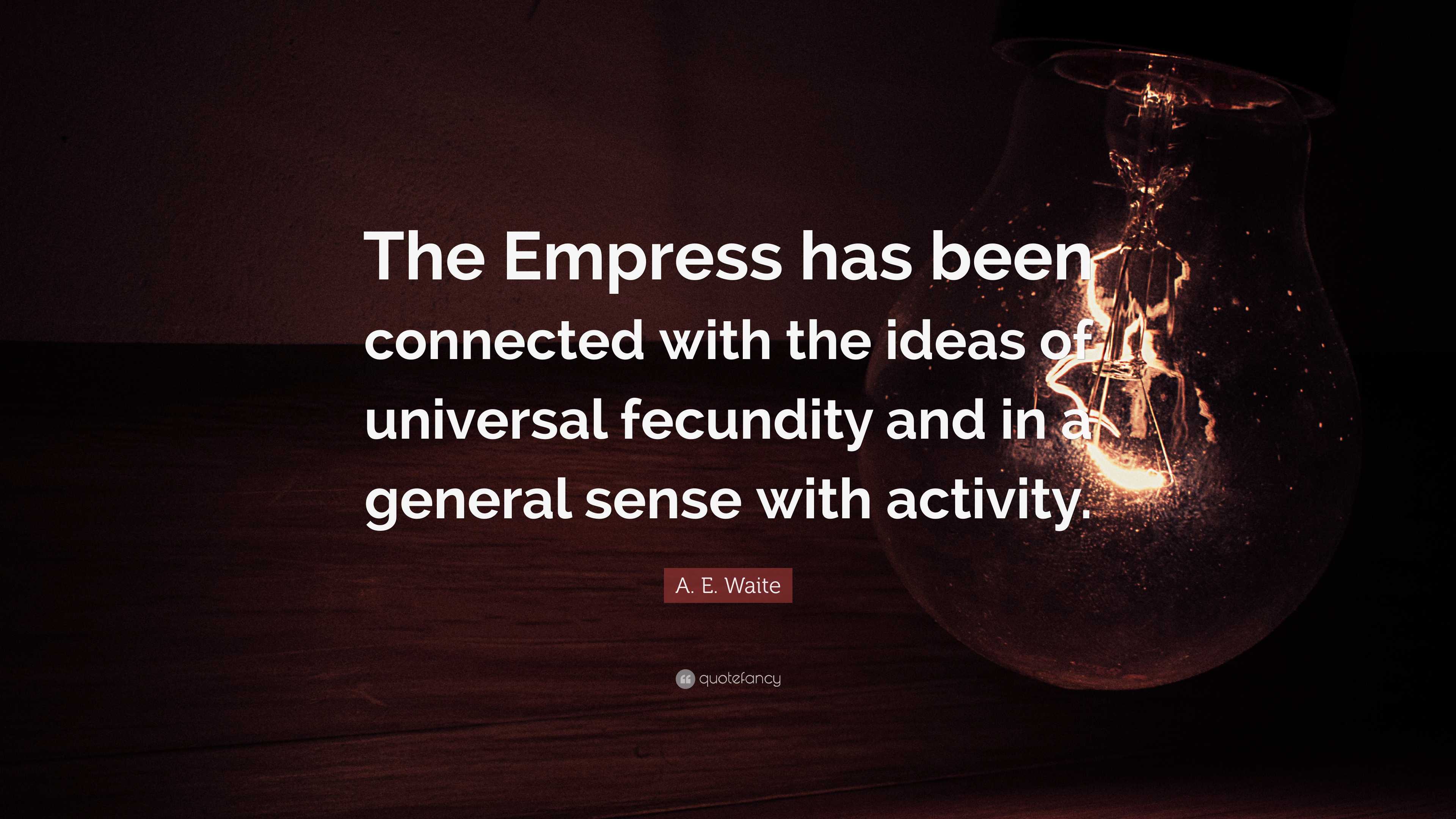 A. E. Waite Quote: “The Empress has been connected with the ideas of ...