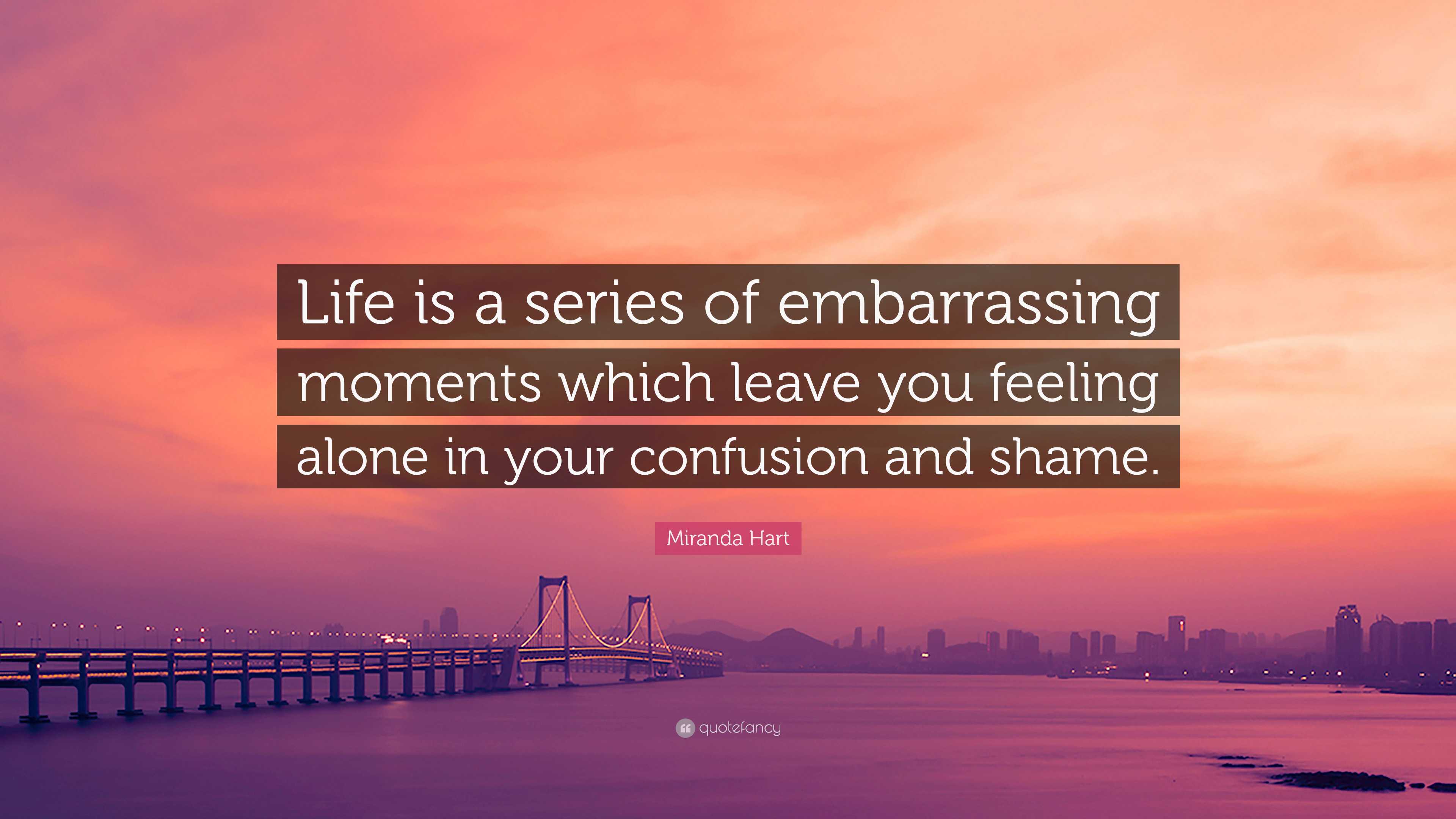 Miranda Hart Quote: “Life is a series of embarrassing moments which ...