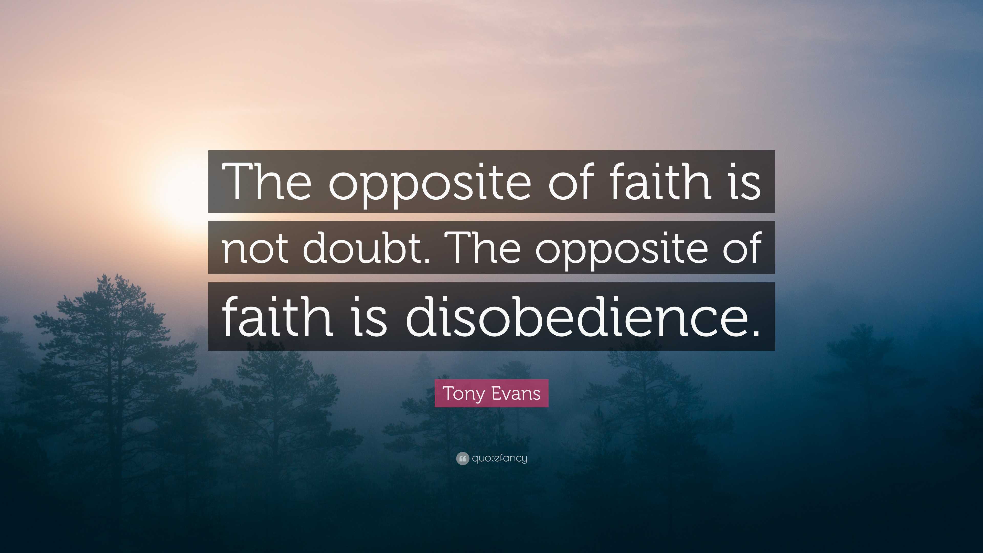 Tony Evans Quote: “The opposite of faith is not doubt. The opposite of ...