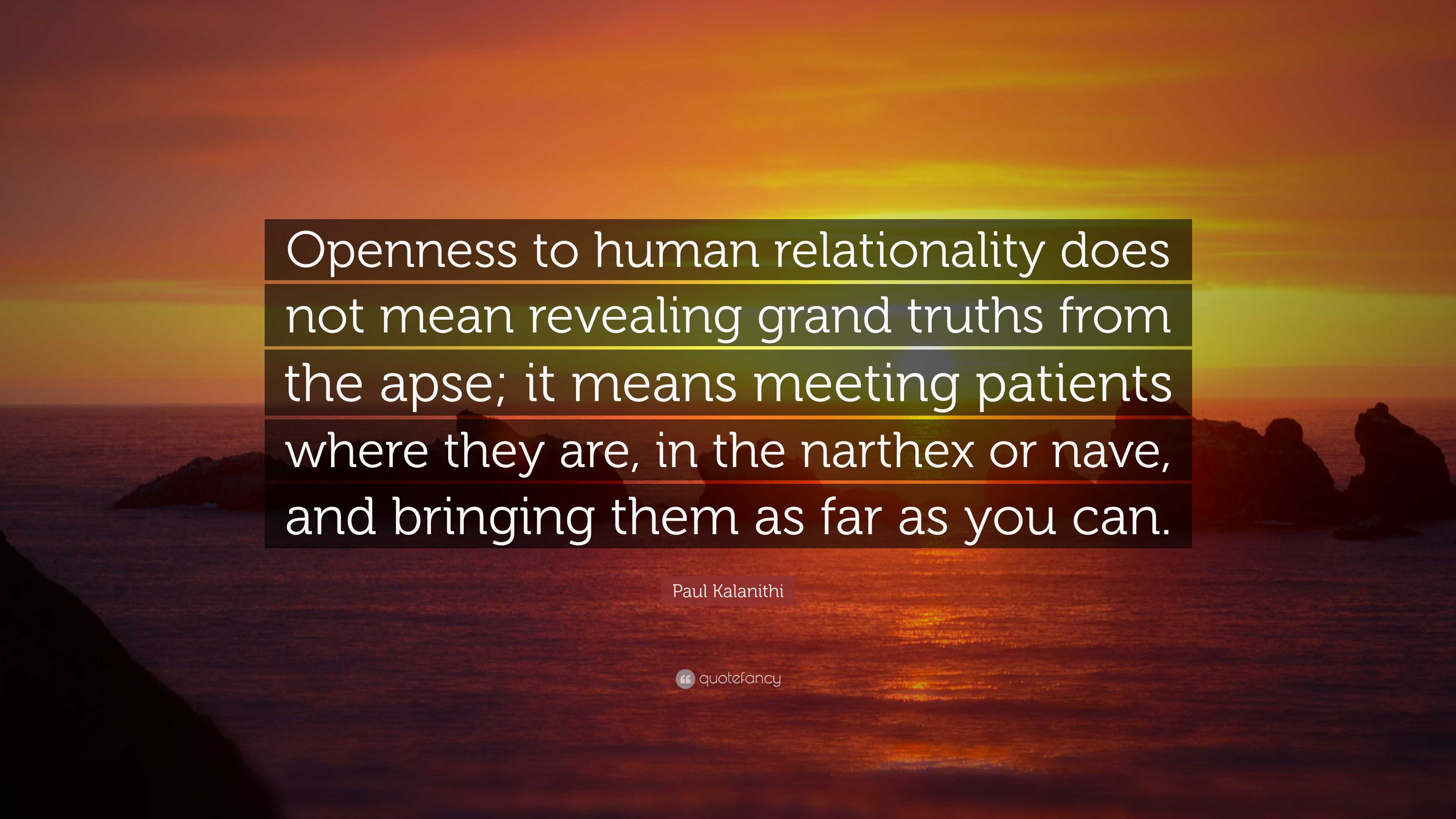 Paul Kalanithi Quote: “Openness to human relationality does not mean ...