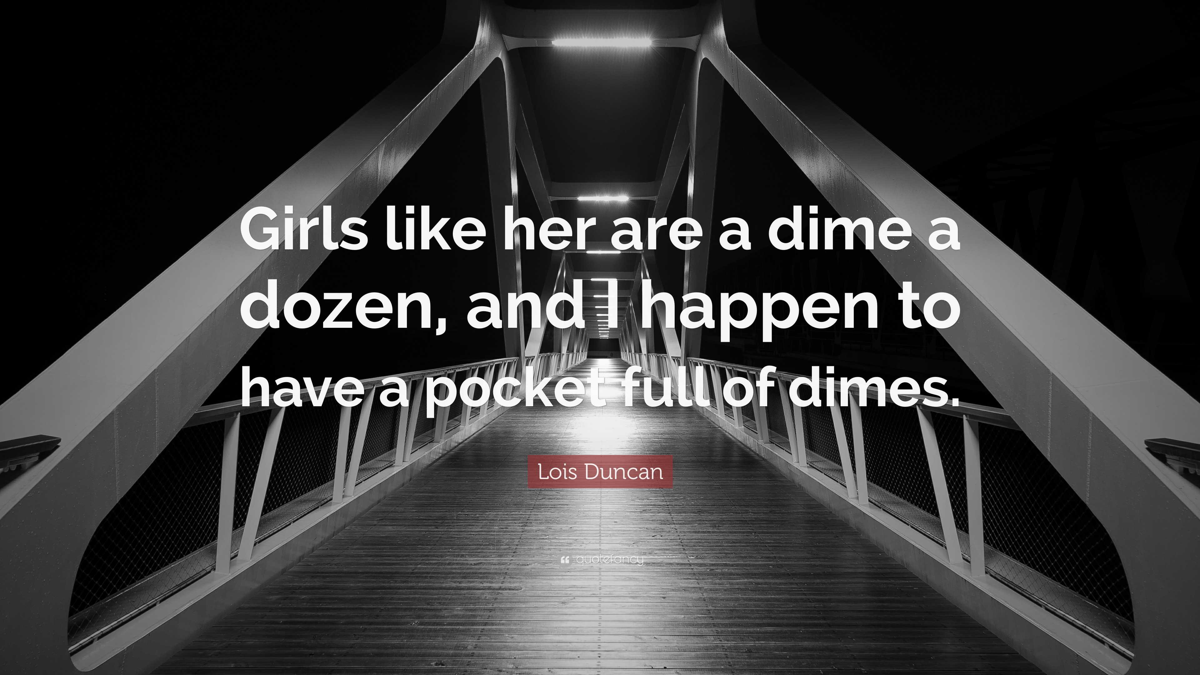 Dime Girl Quotes Lois Duncan Quote: “Girls Like Her Are A Dime A