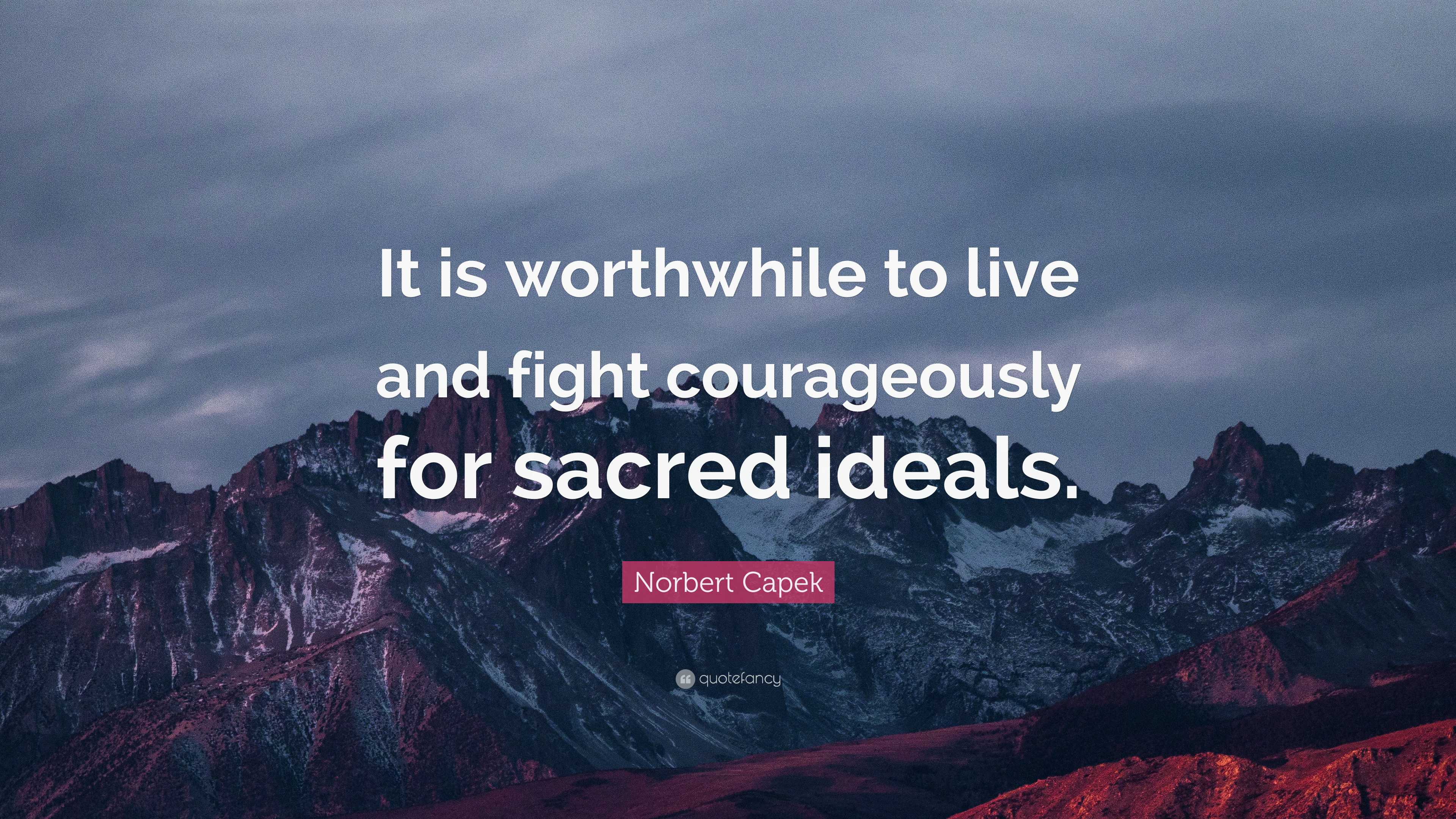 Norbert Capek Quote: “It is worthwhile to live and fight courageously ...