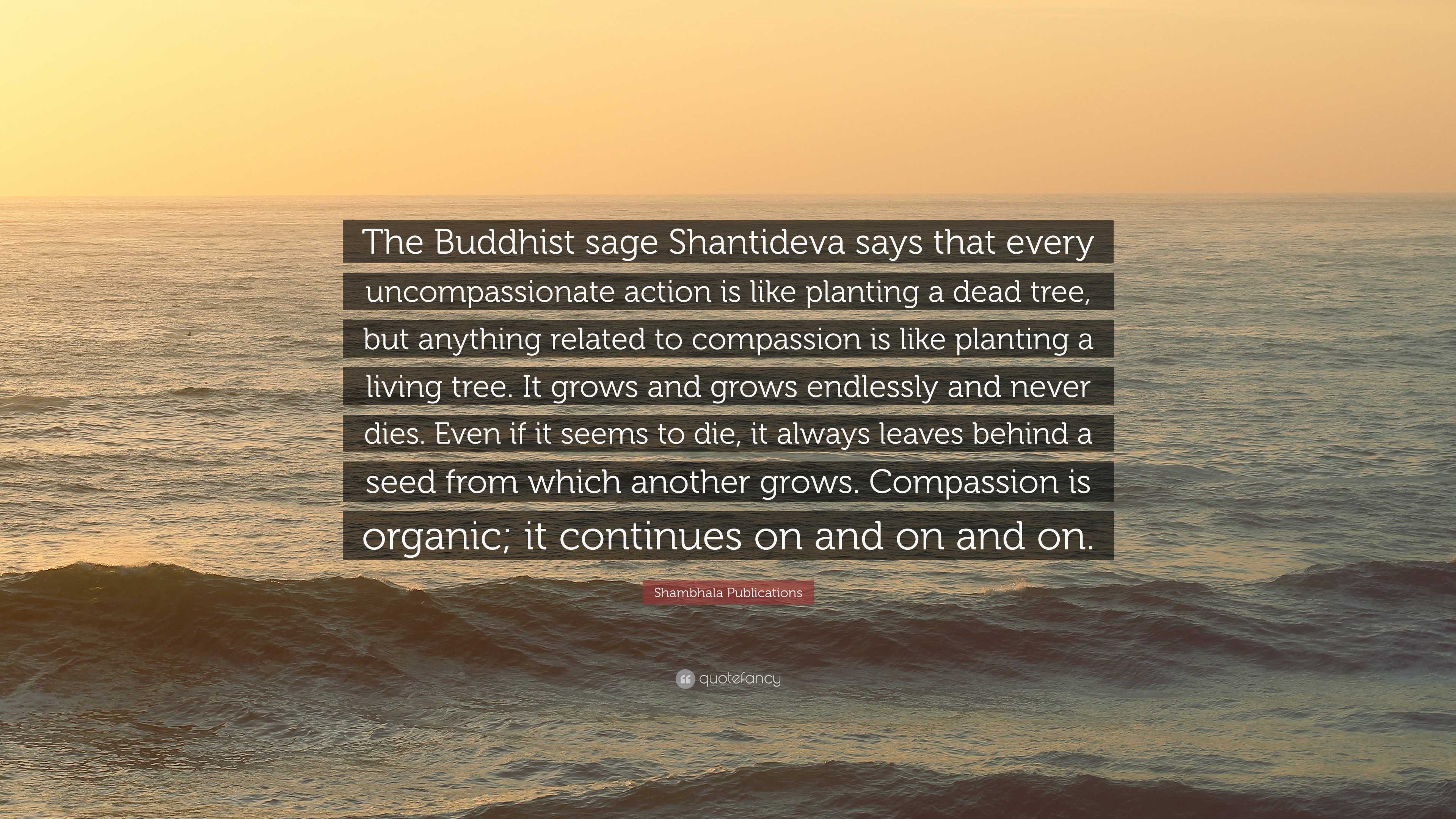 Shambhala Publications Quote: “The Buddhist sage Shantideva says that ...