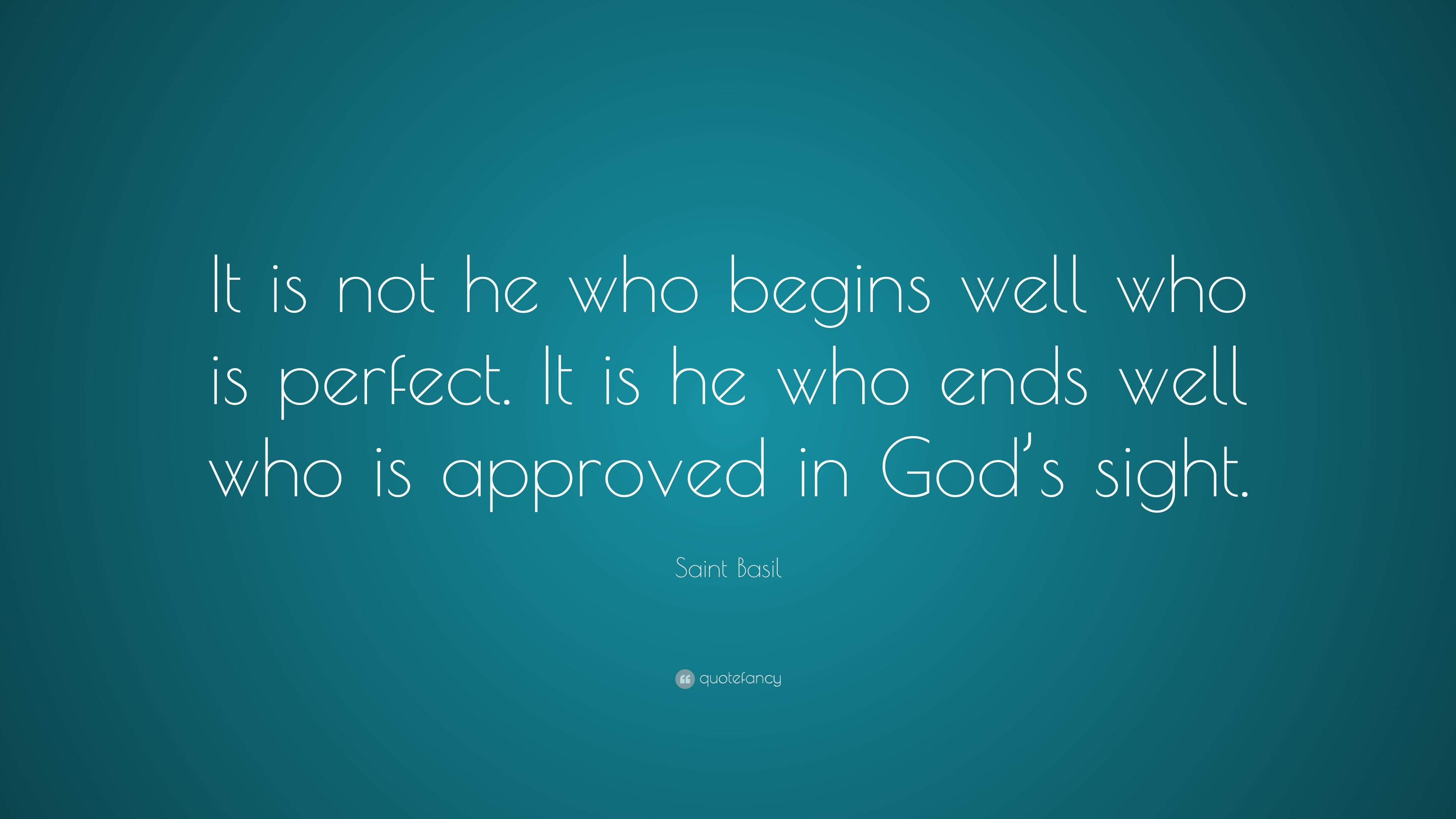 Saint Basil Quote: “It is not he who begins well who is perfect. It is ...