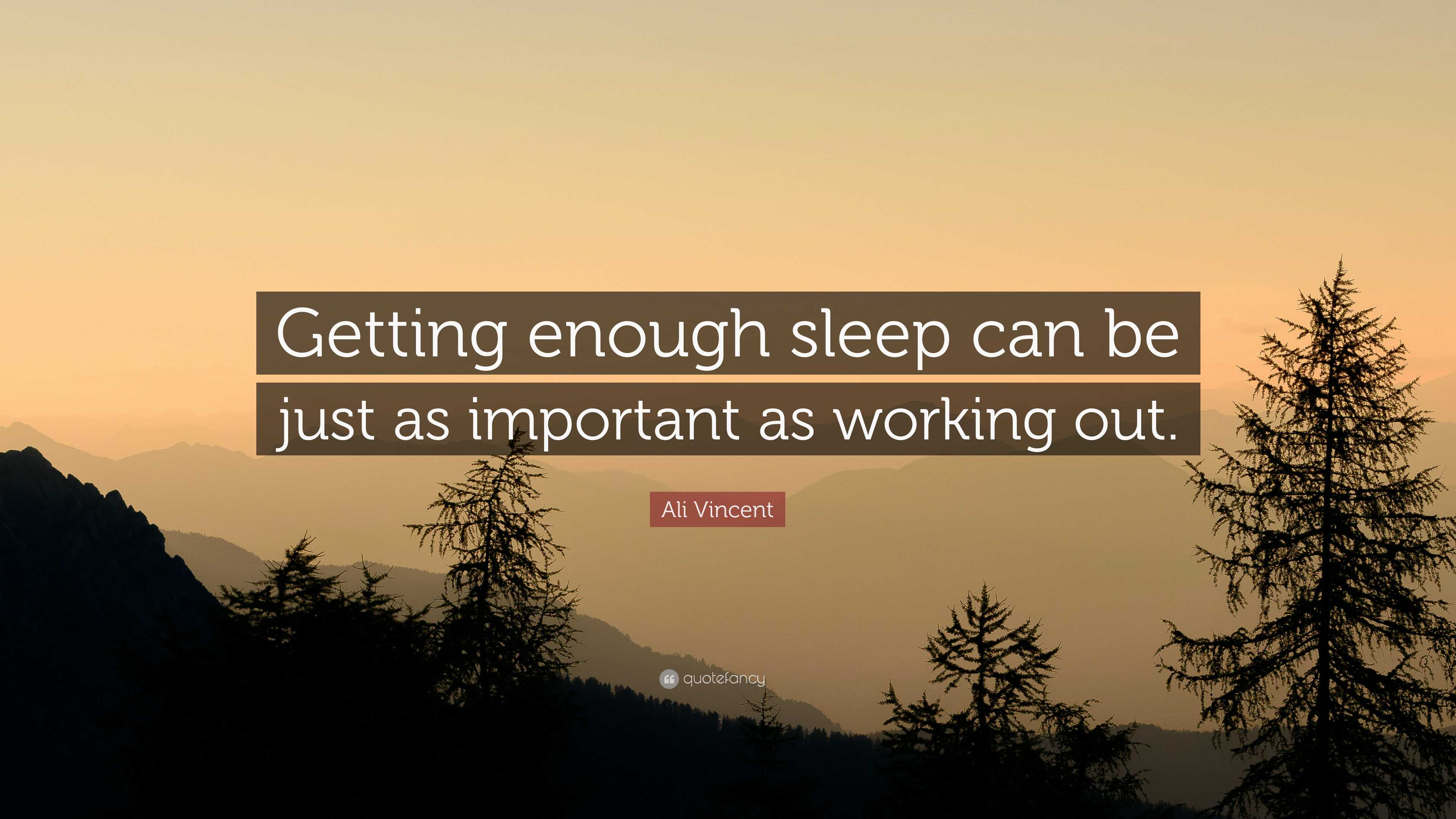 Ali Vincent Quote: “Getting enough sleep can be just as important as ...