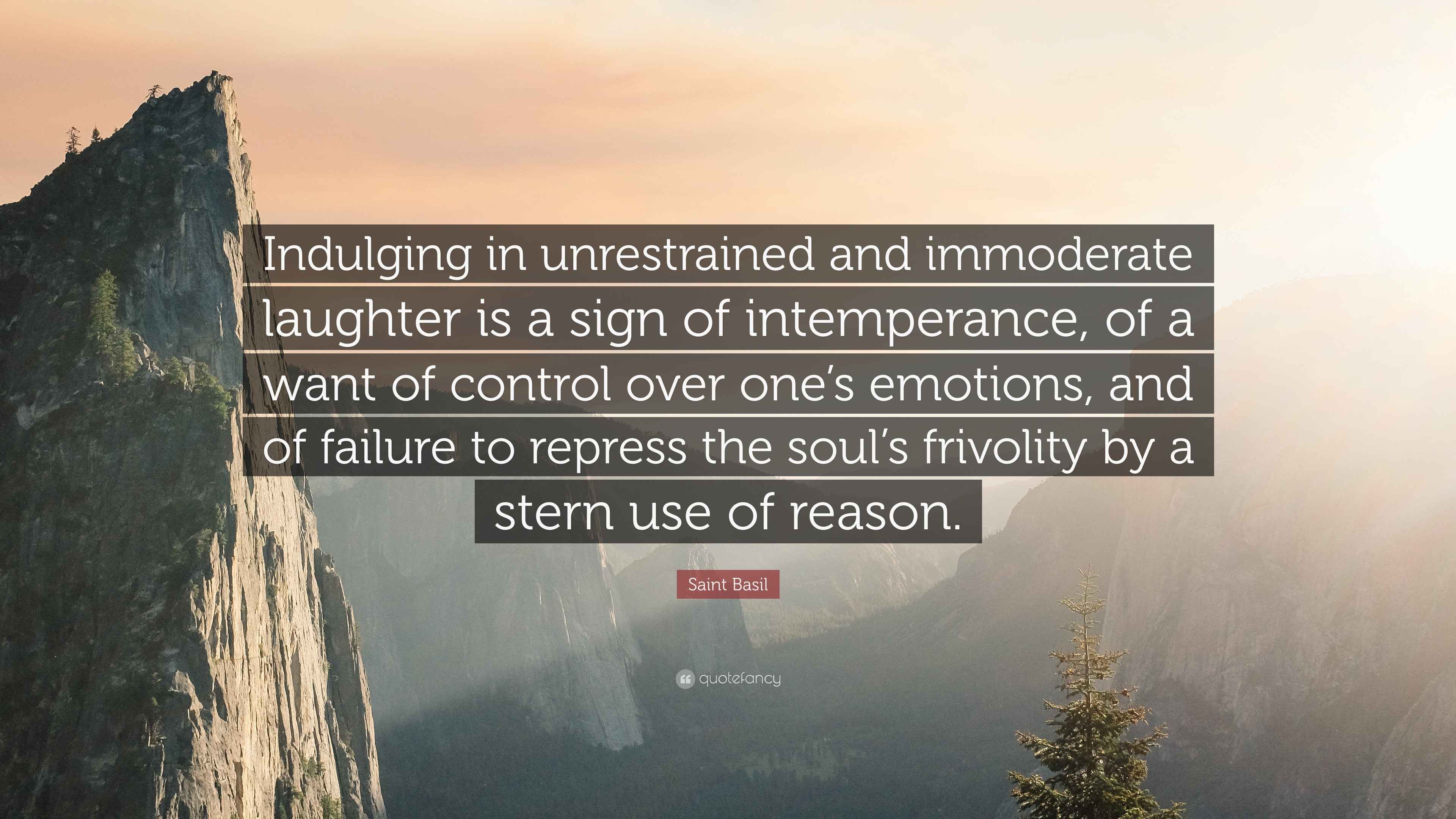 Saint Basil Quote: “Indulging in unrestrained and immoderate laughter ...