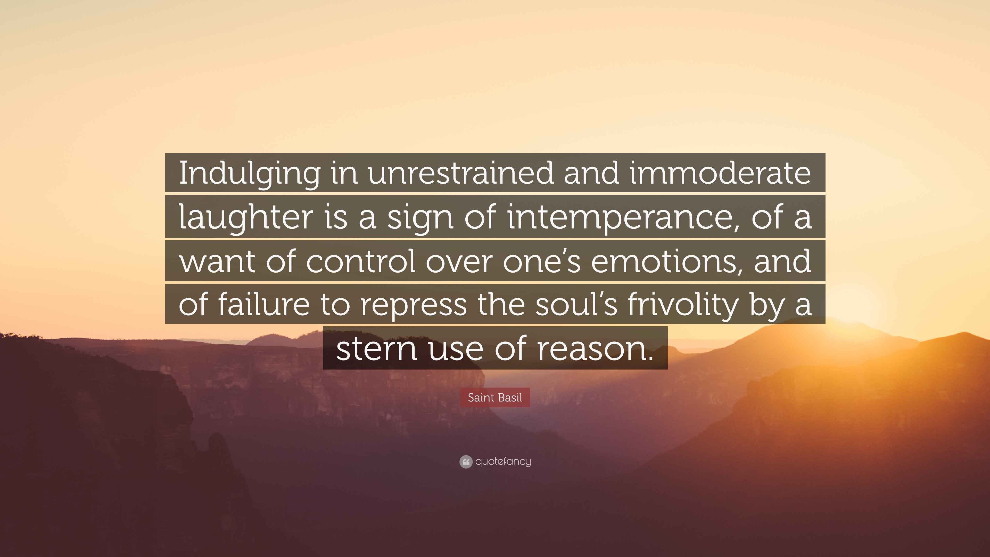 Saint Basil Quote: “Indulging in unrestrained and immoderate laughter ...
