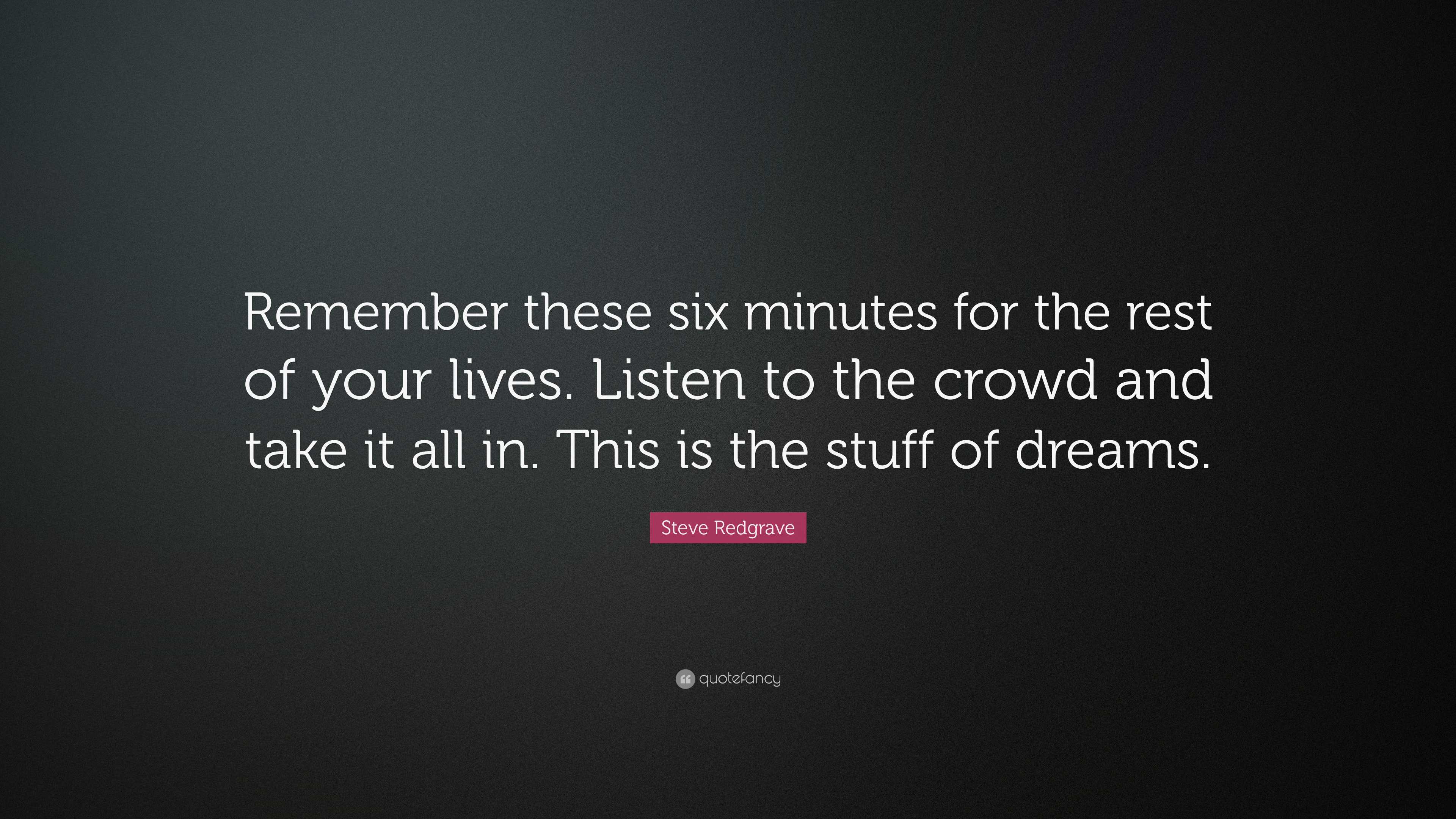 Steve Redgrave Quote: “Remember these six minutes for the rest of your ...