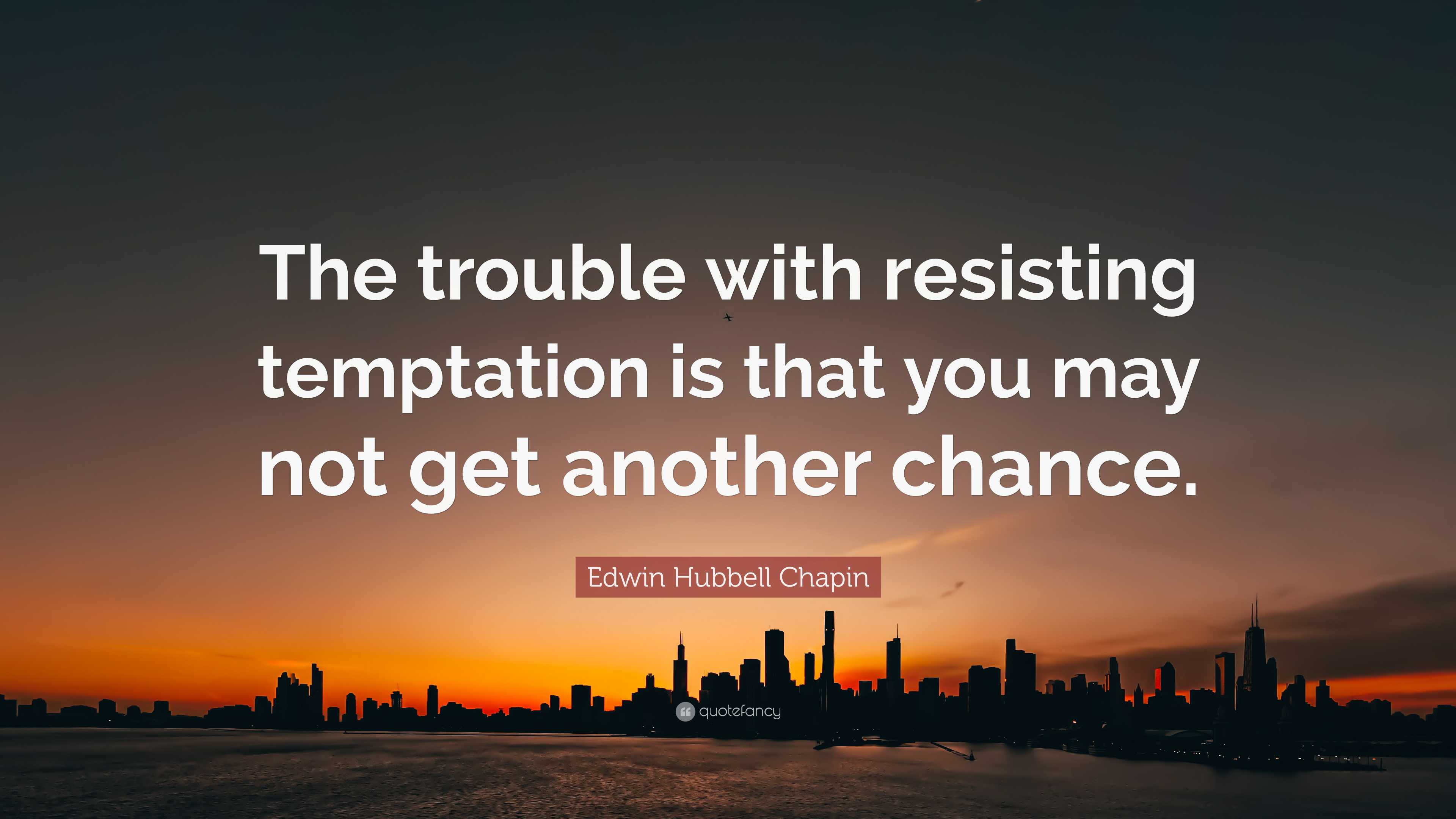 Edwin Hubbell Chapin Quote: “The trouble with resisting temptation is ...