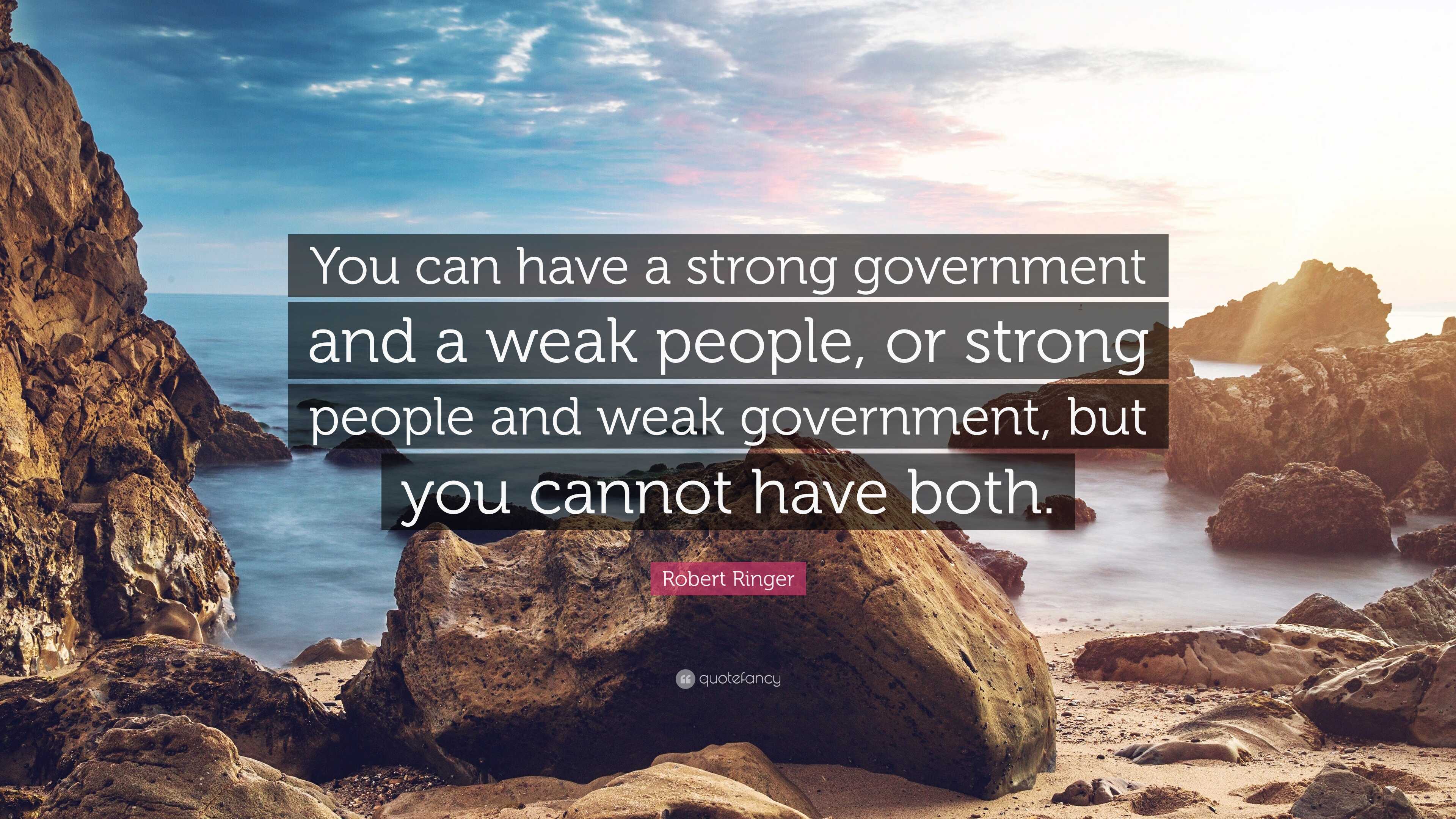 Robert Ringer Quote: “You can have a strong government and a weak ...