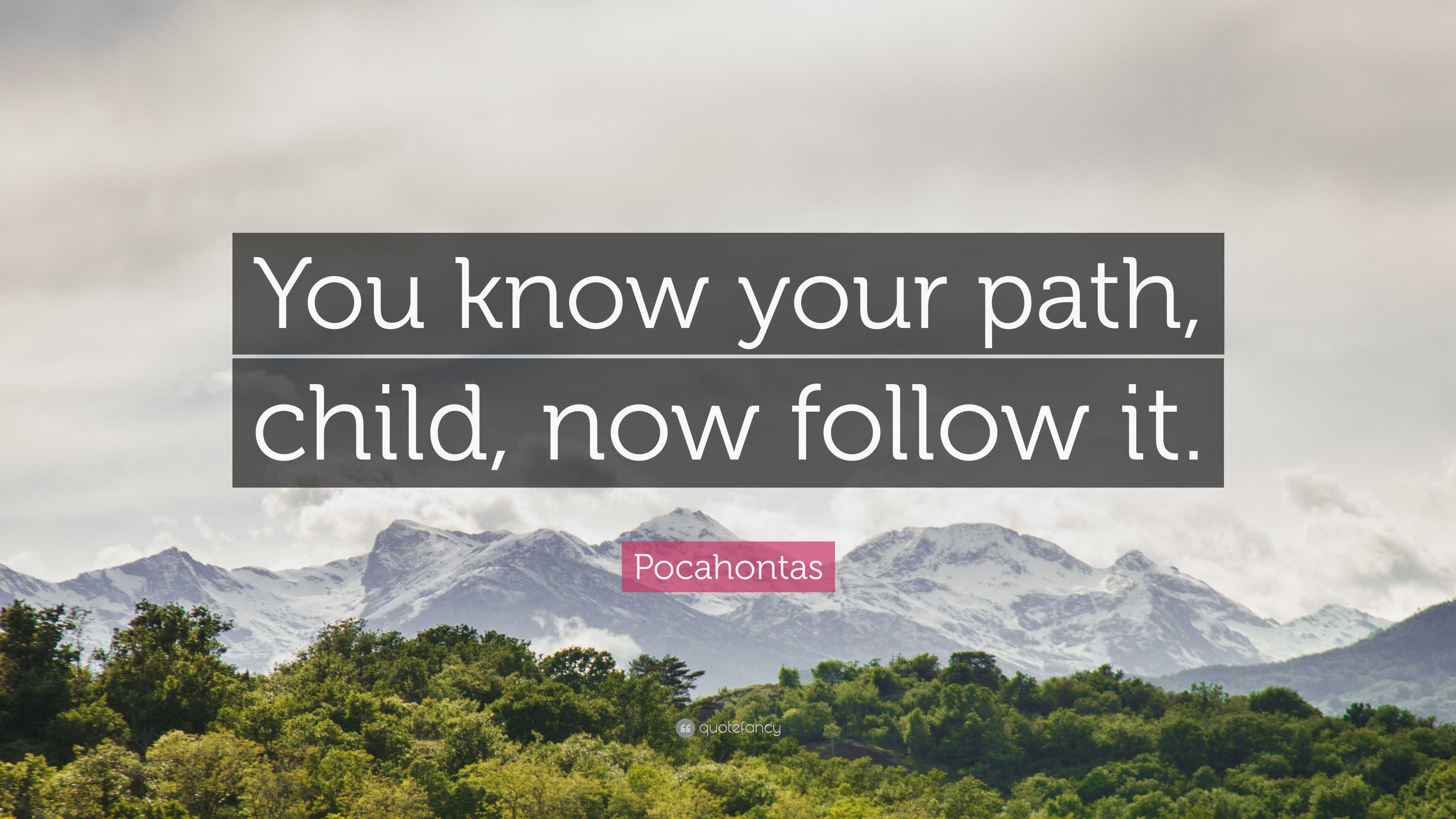 Pocahontas Quote: “You know your path, child, now follow it.”