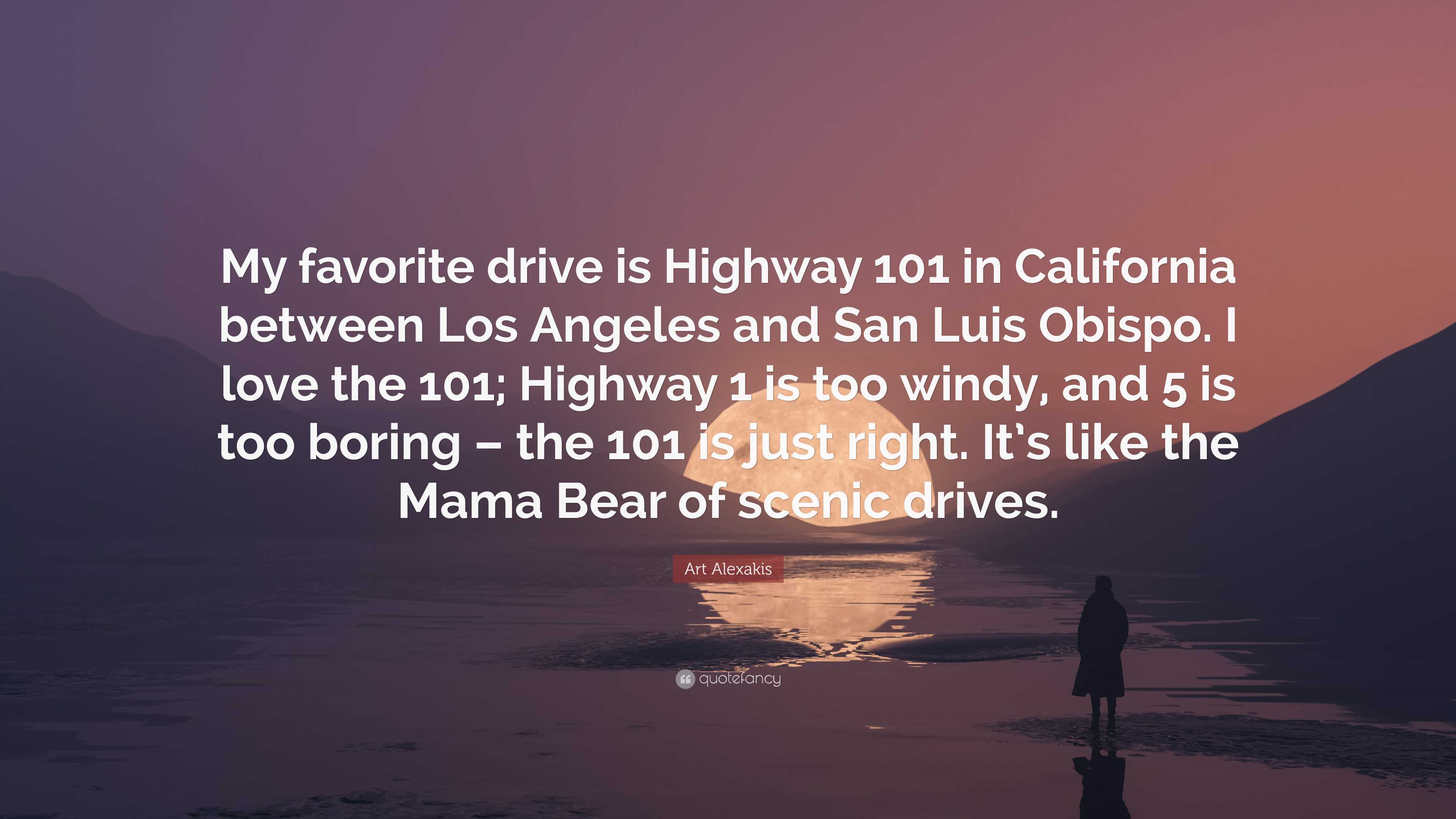 Art Alexakis Quote: “My favorite drive is Highway 101 in California ...