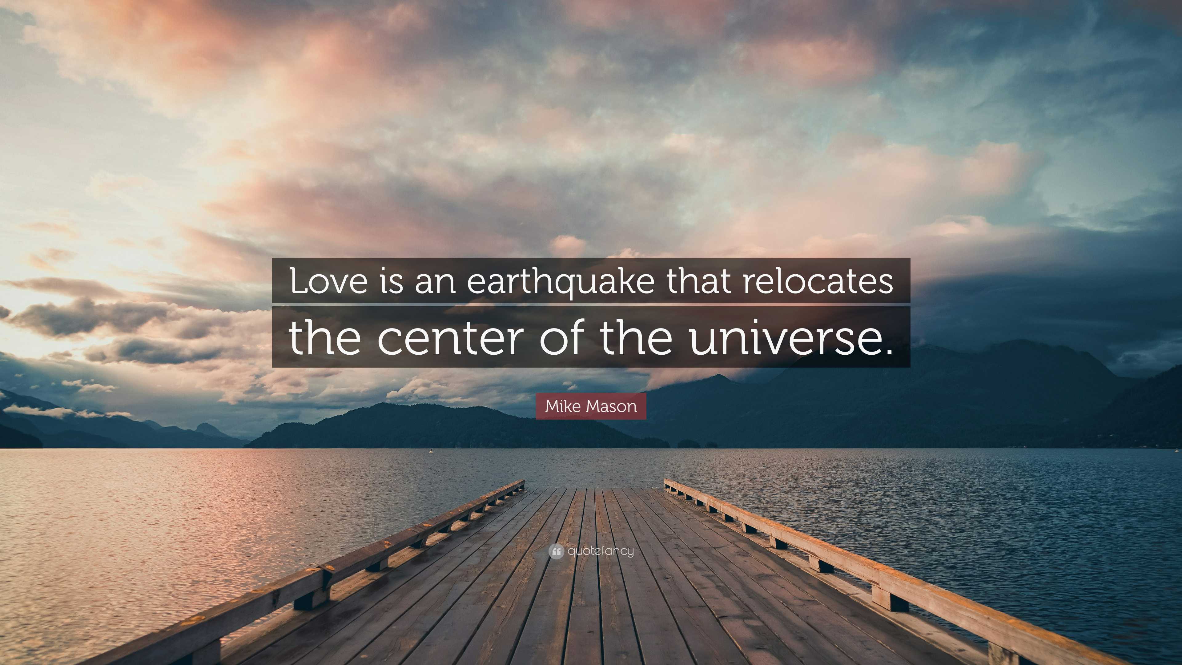 Mike Mason Quote: “Love is an earthquake that relocates the center of ...