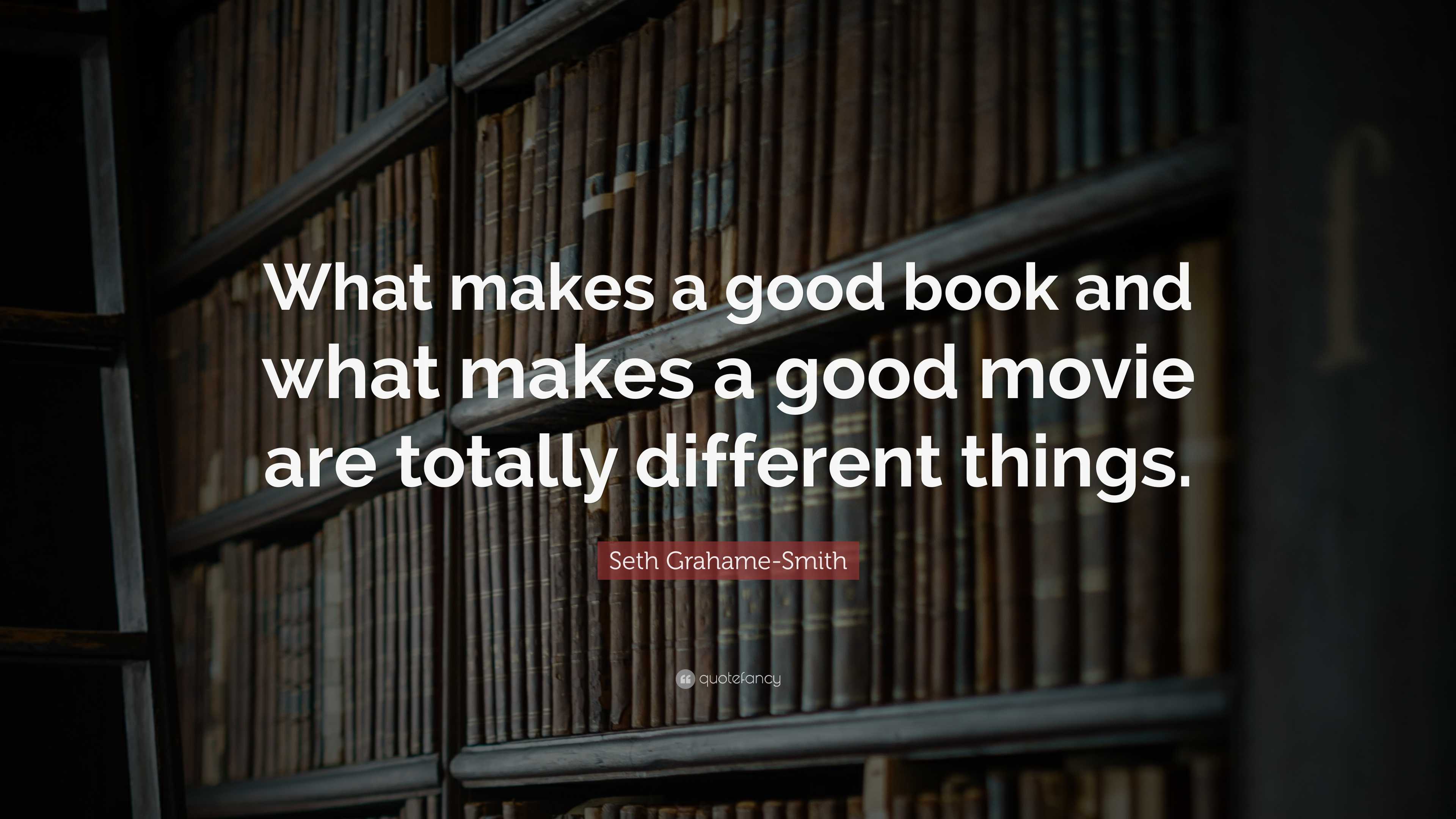 Seth Grahame-Smith Quote: “What makes a good book and what makes a good ...