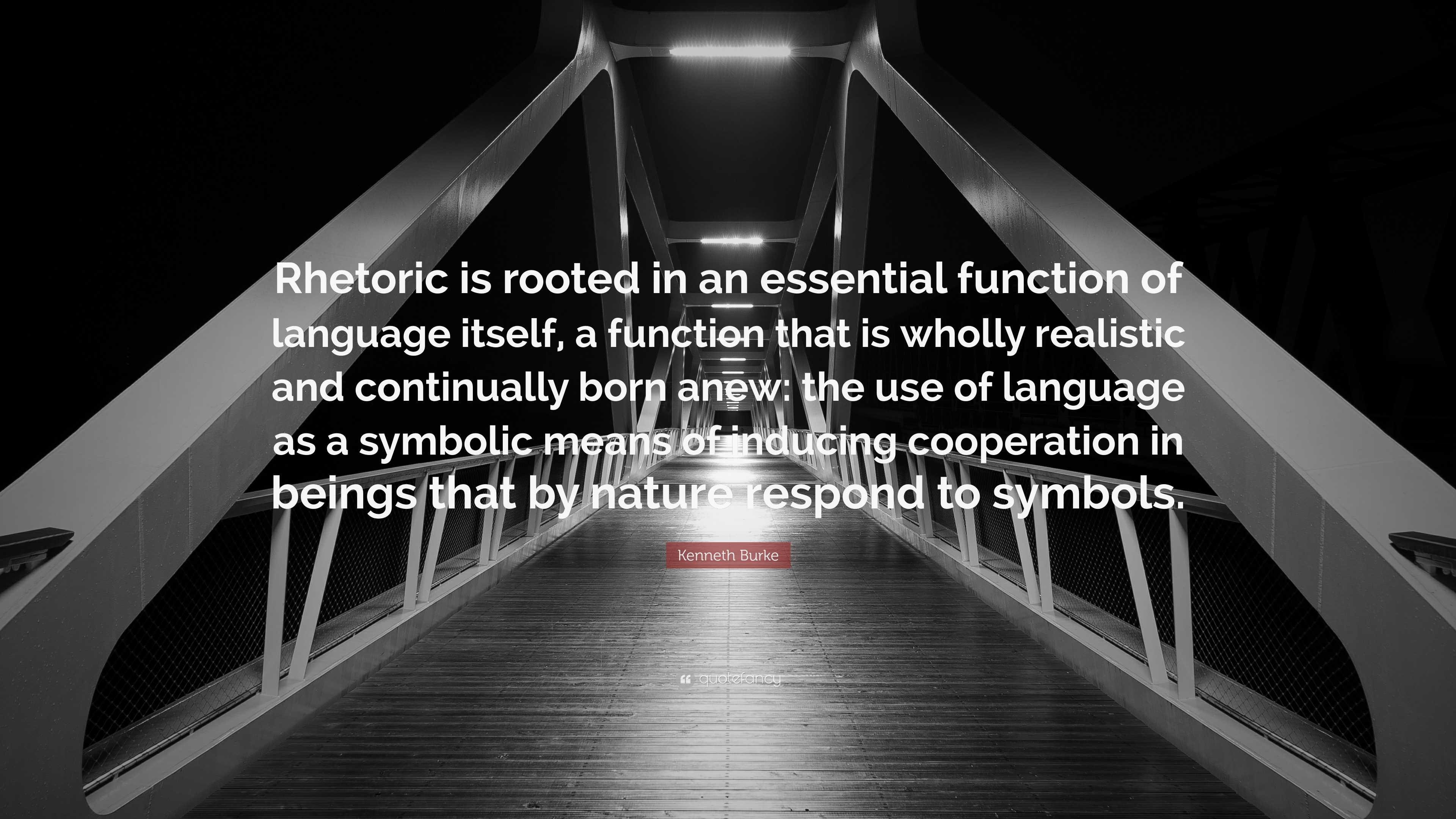 Kenneth Burke Quote: “Rhetoric is rooted in an essential function of ...