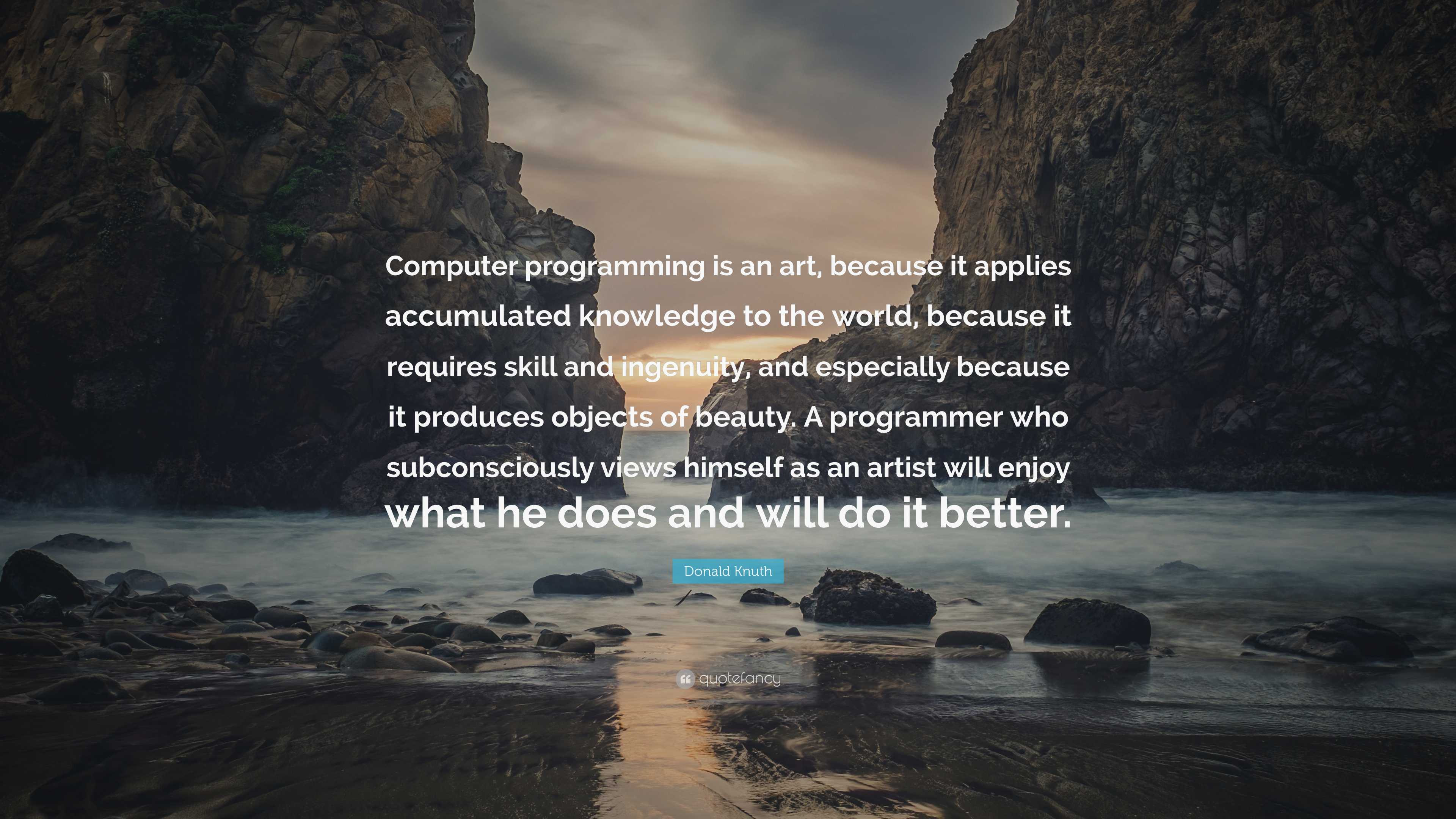 Donald Knuth Quote: “Computer programming is an art, because it applies ...