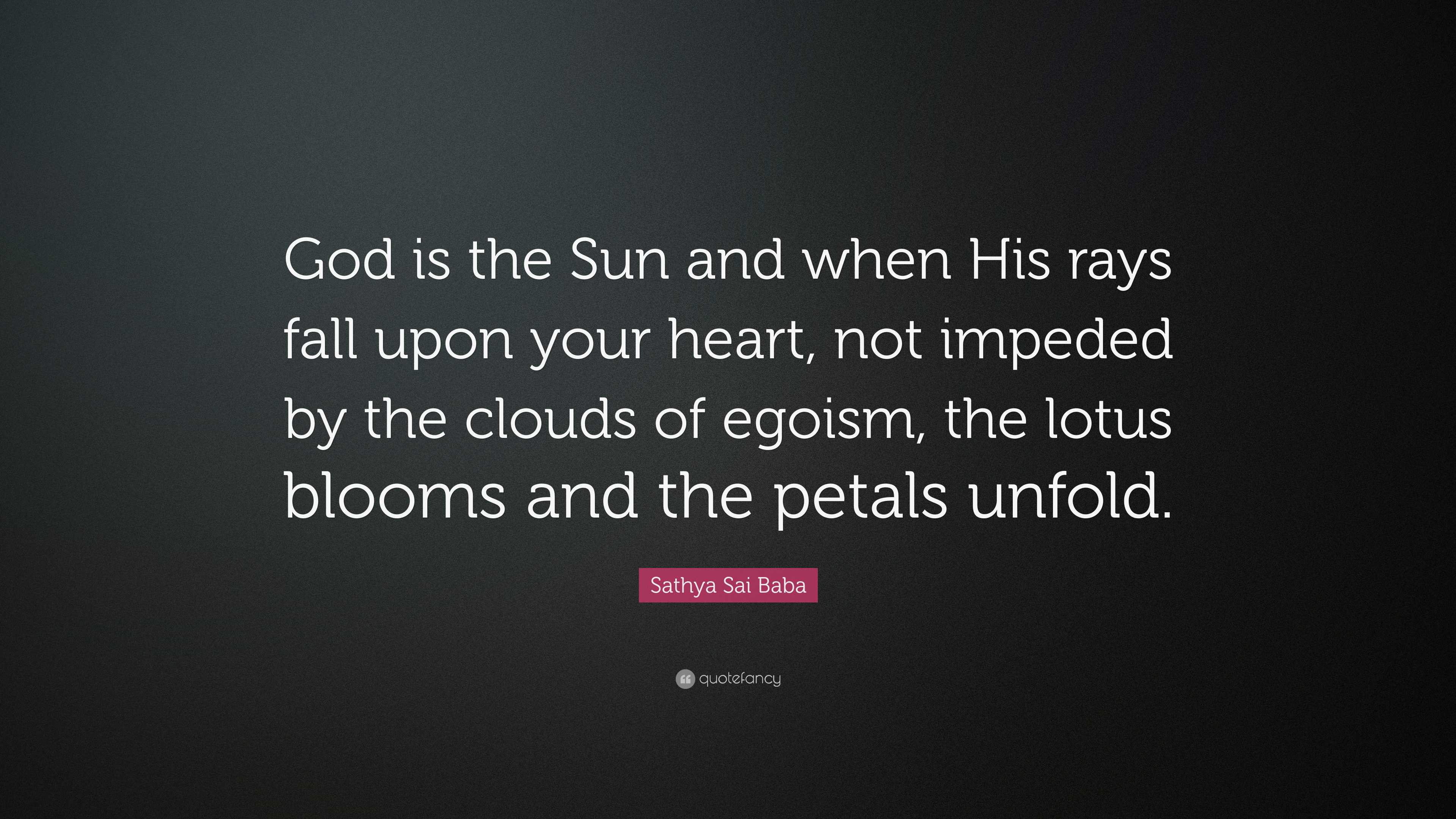 Sathya Sai Baba Quote: “God is the Sun and when His rays fall upon your ...