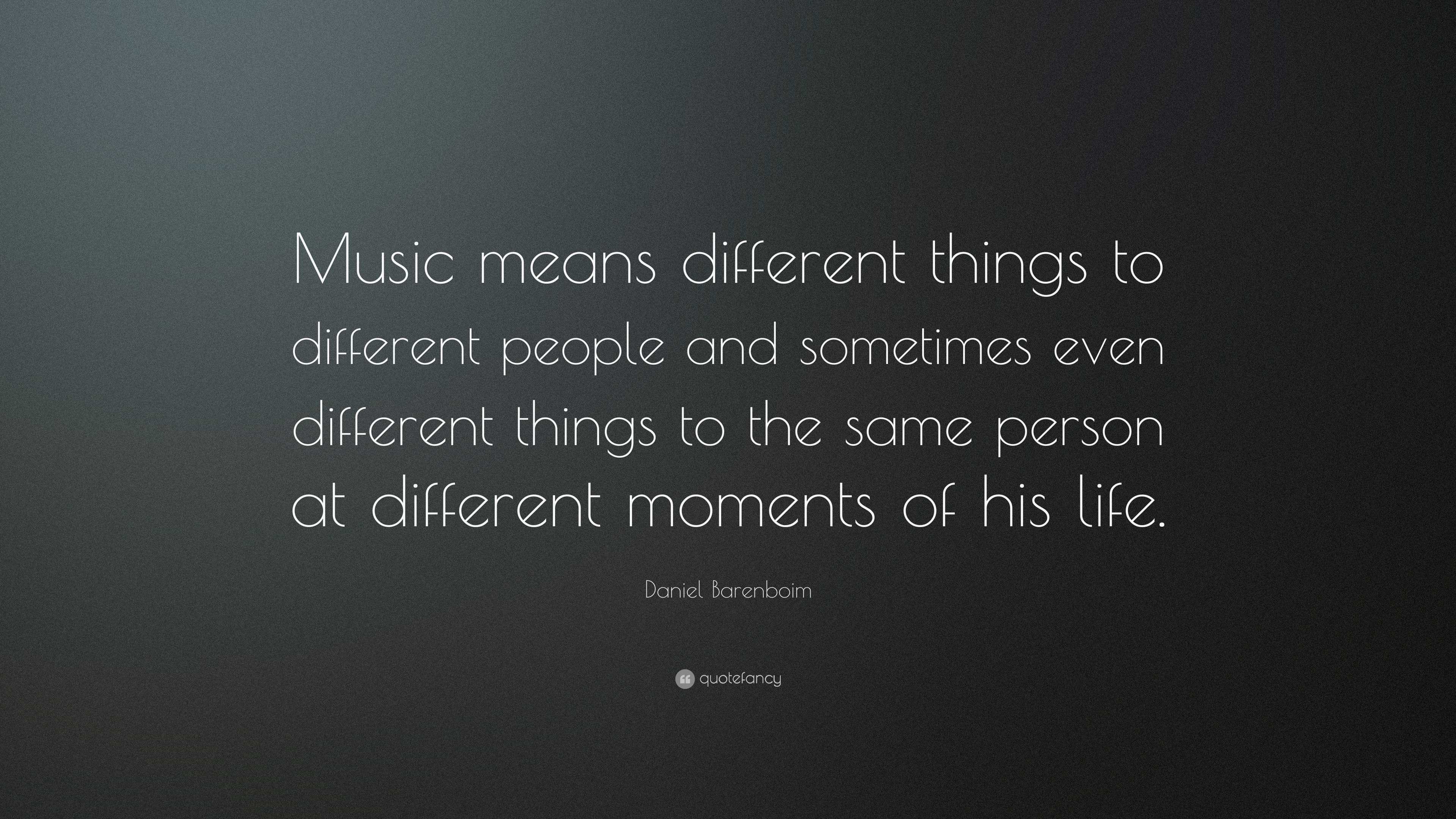 Daniel Barenboim Quote: “Music means different things to different ...