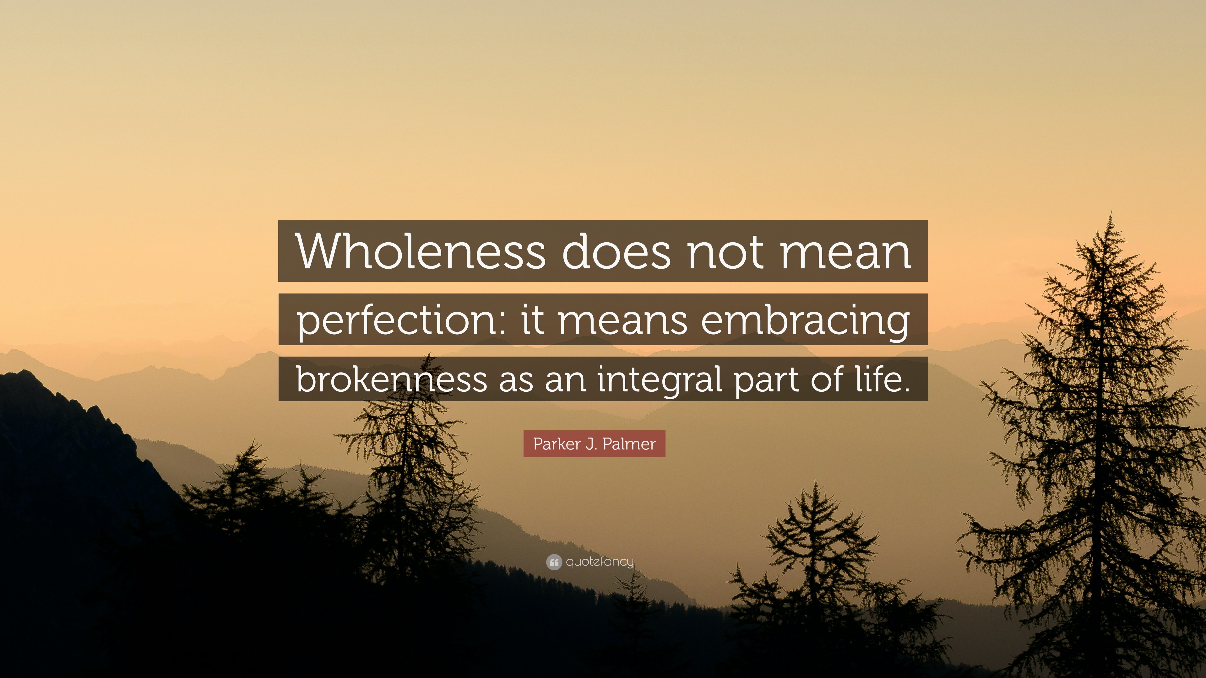 Parker J. Palmer Quote: “Wholeness does not mean perfection: it means ...