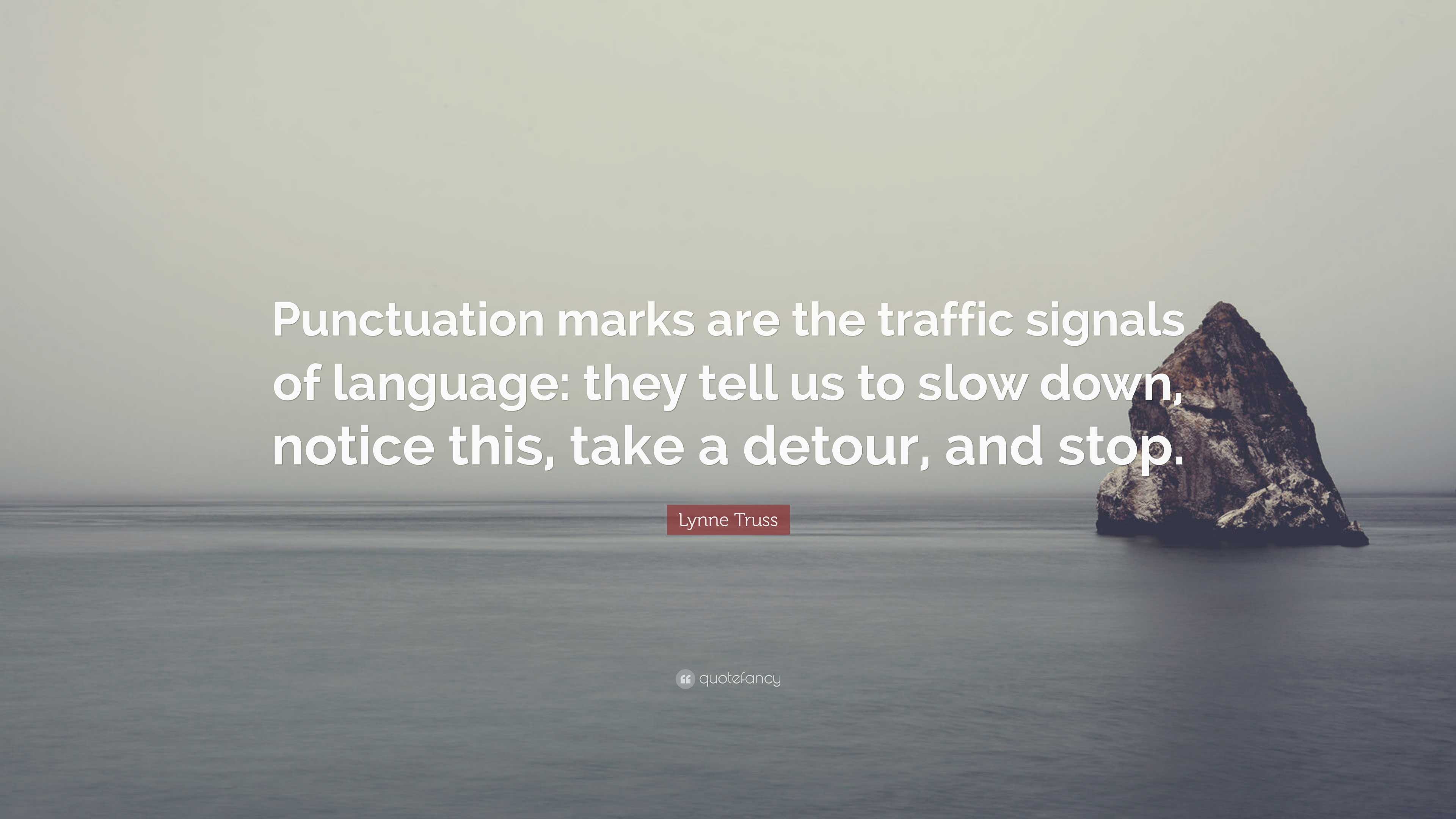 Lynne Truss Quote: “Punctuation marks are the traffic signals of ...