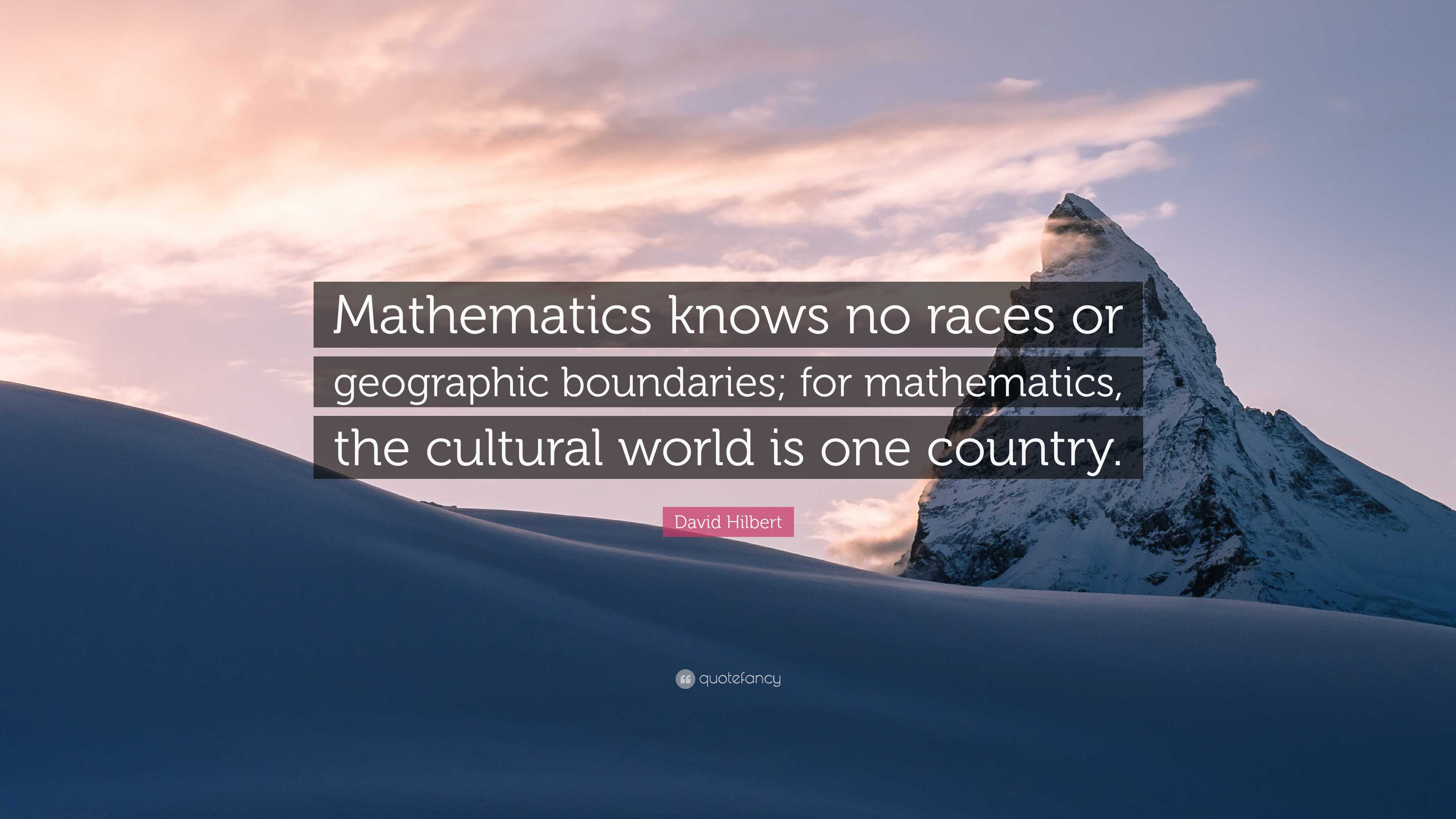 David Hilbert Quote: “Mathematics knows no races or geographic ...