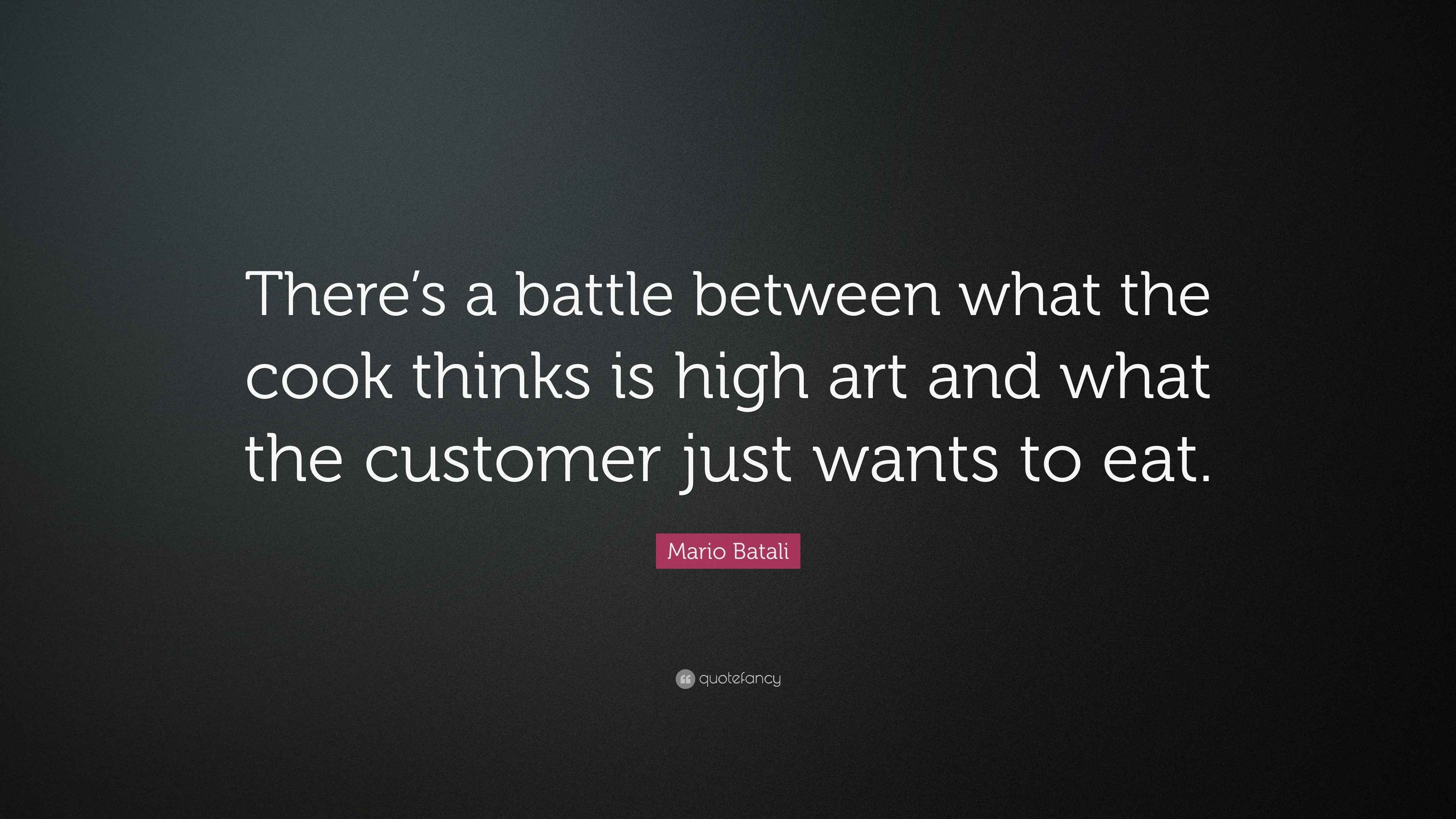 Mario Batali Quote: “There’s a battle between what the cook thinks is ...