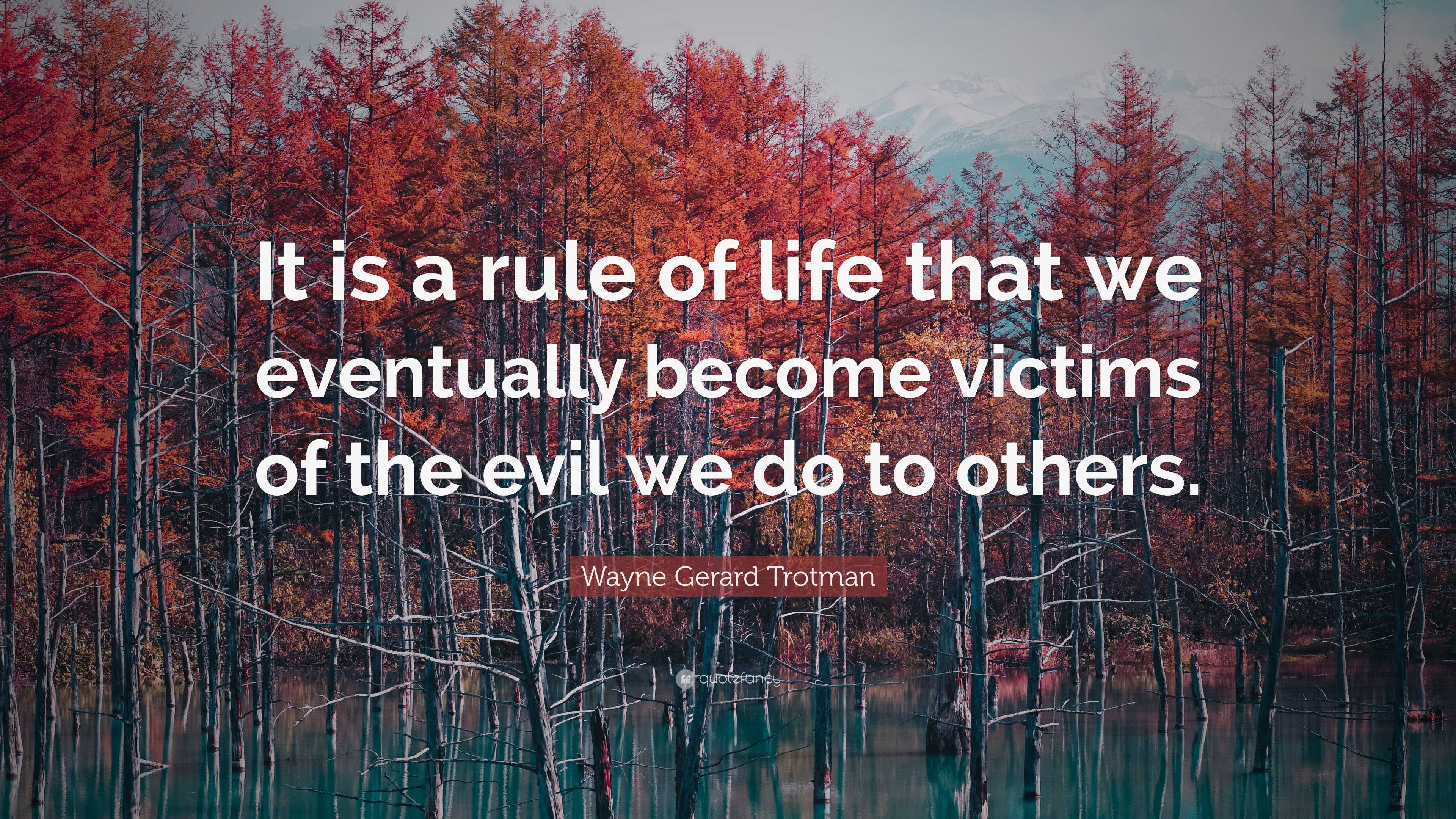 Wayne Gerard Trotman Quote: “It is a rule of life that we eventually ...