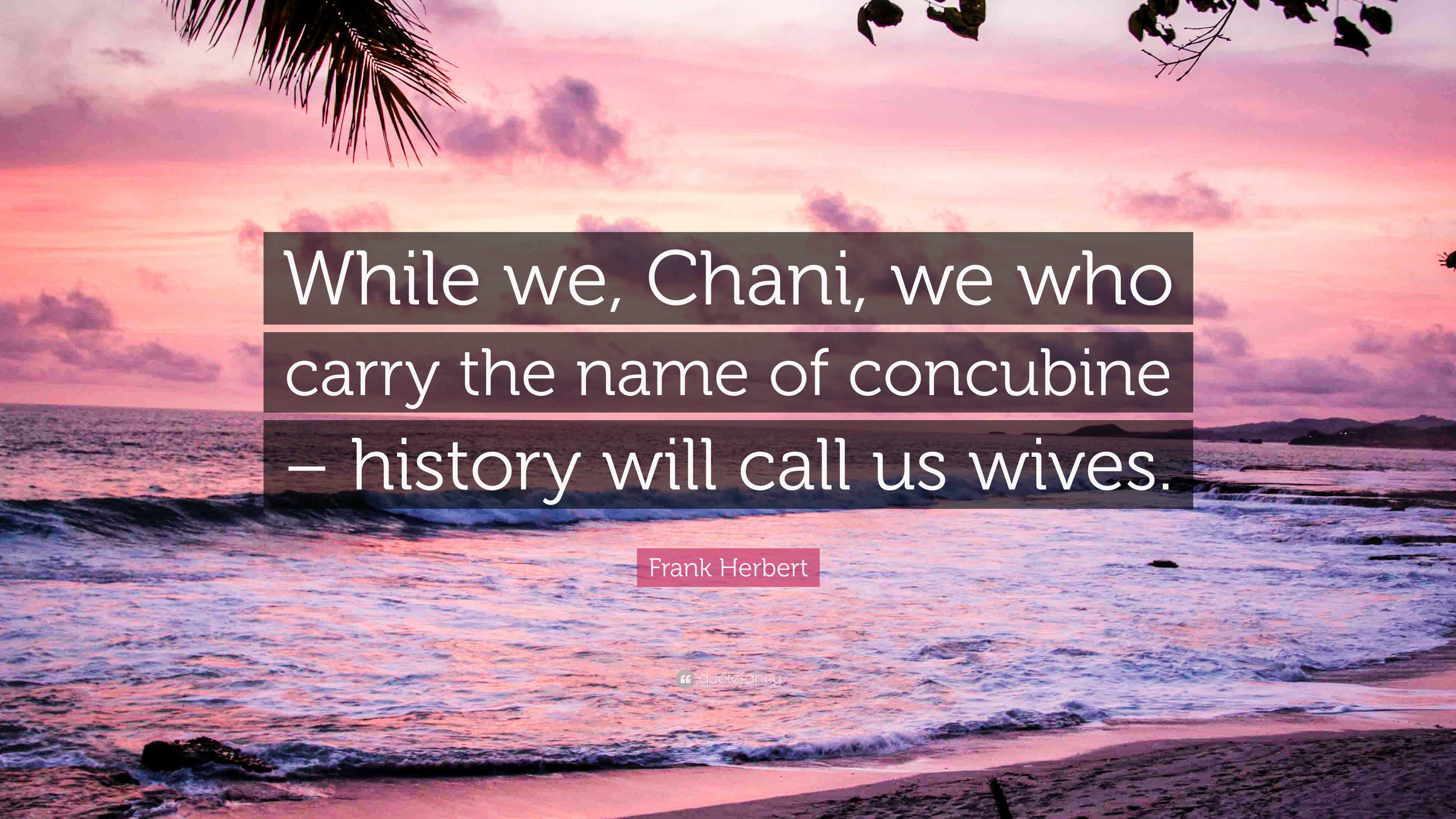 Frank Herbert Quote: “While we, Chani, we who carry the name of ...