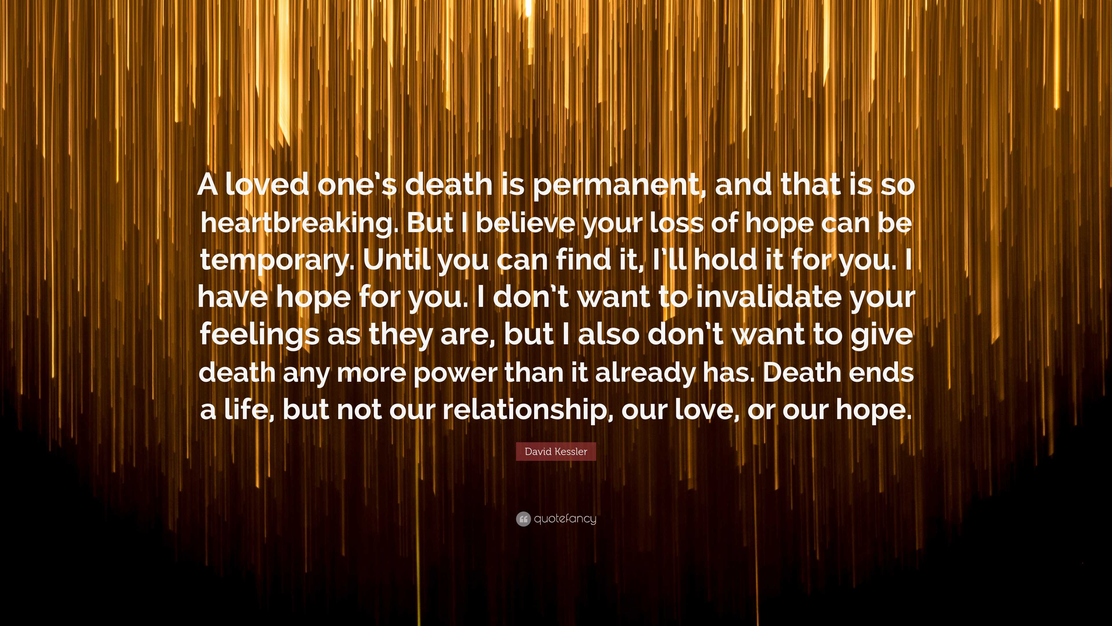 David Kessler Quote: “A loved one’s death is permanent, and that is so ...