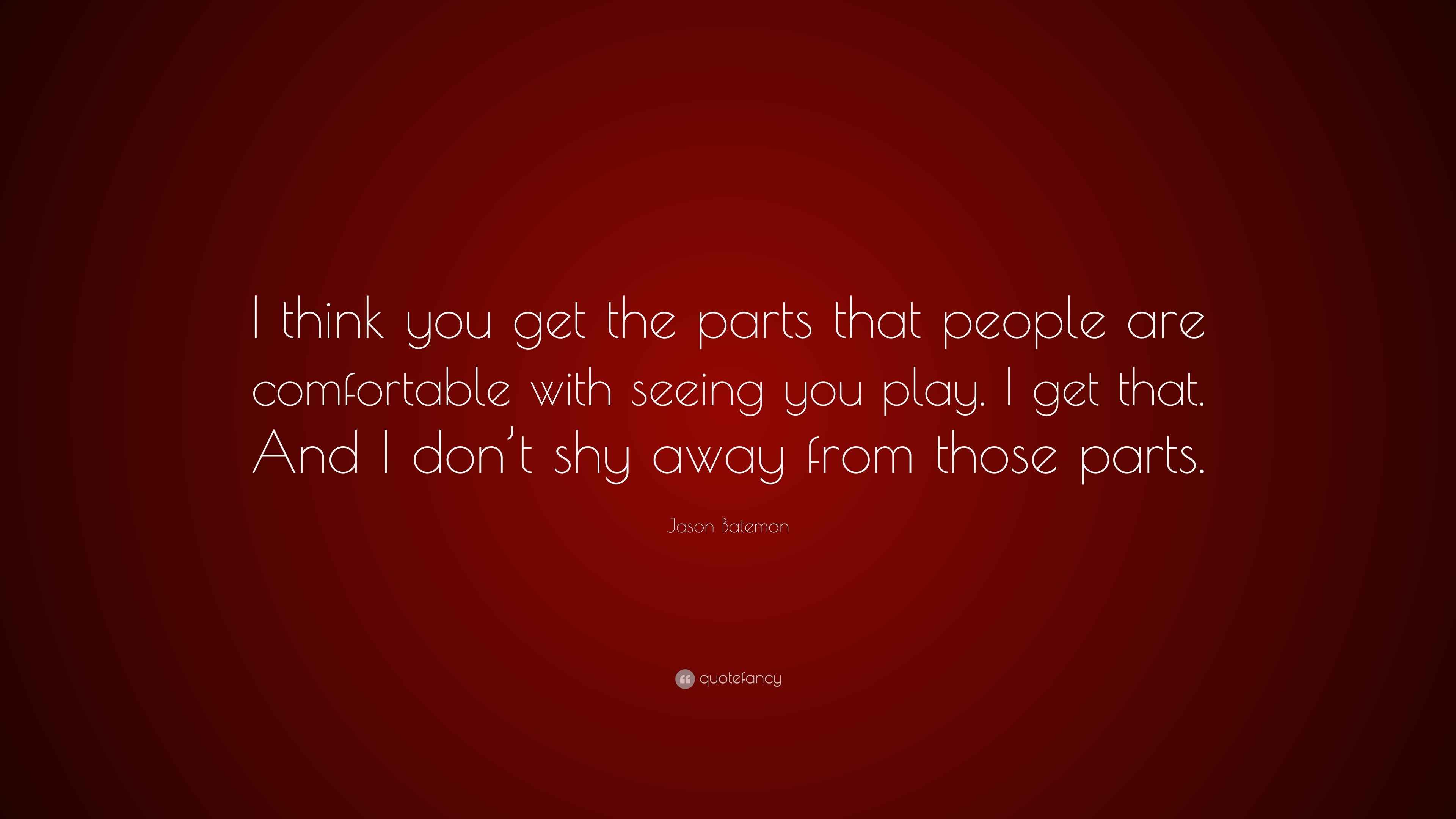 Jason Bateman Quote: “I think you get the parts that people are ...