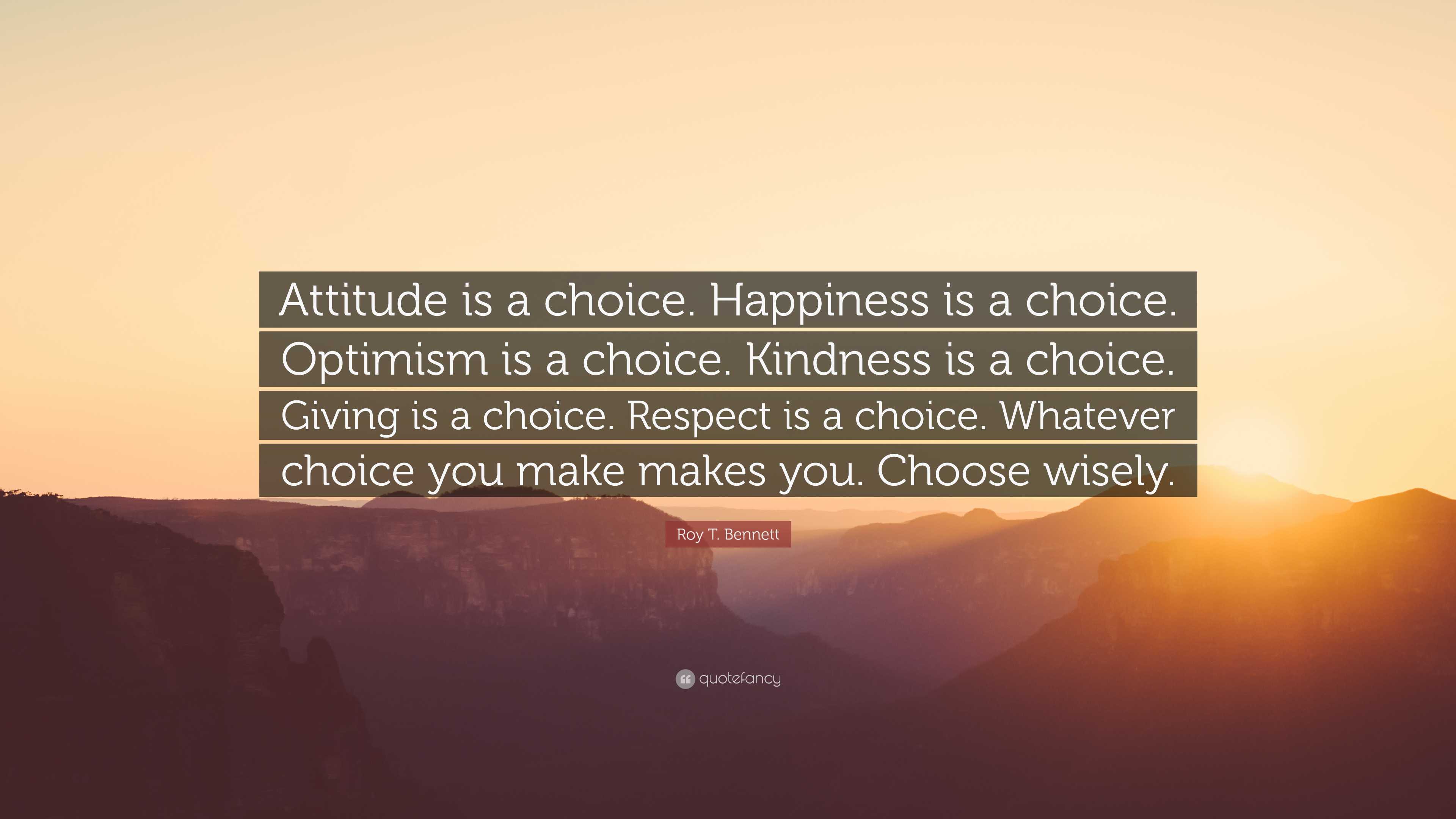 Roy T. Bennett Quote: “Attitude is a choice. Happiness is a choice ...