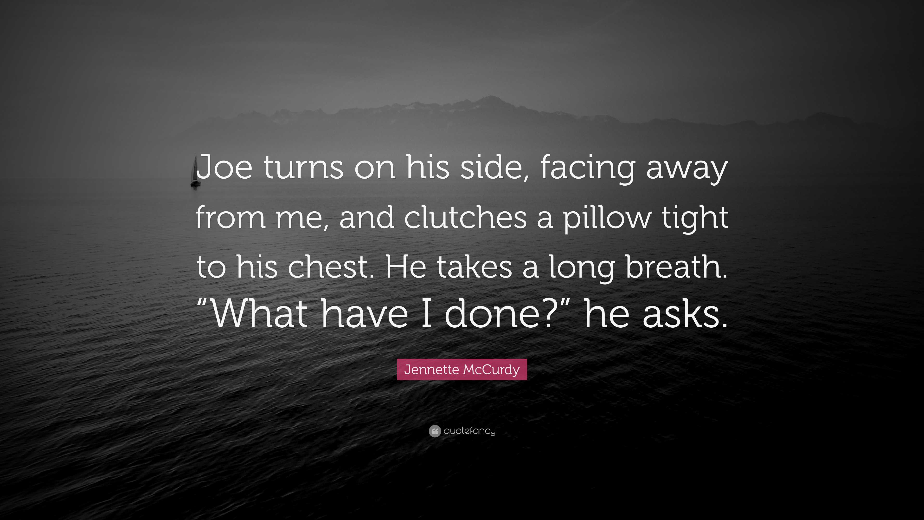 Jennette McCurdy Quote: “Joe turns on his side, facing away from me ...
