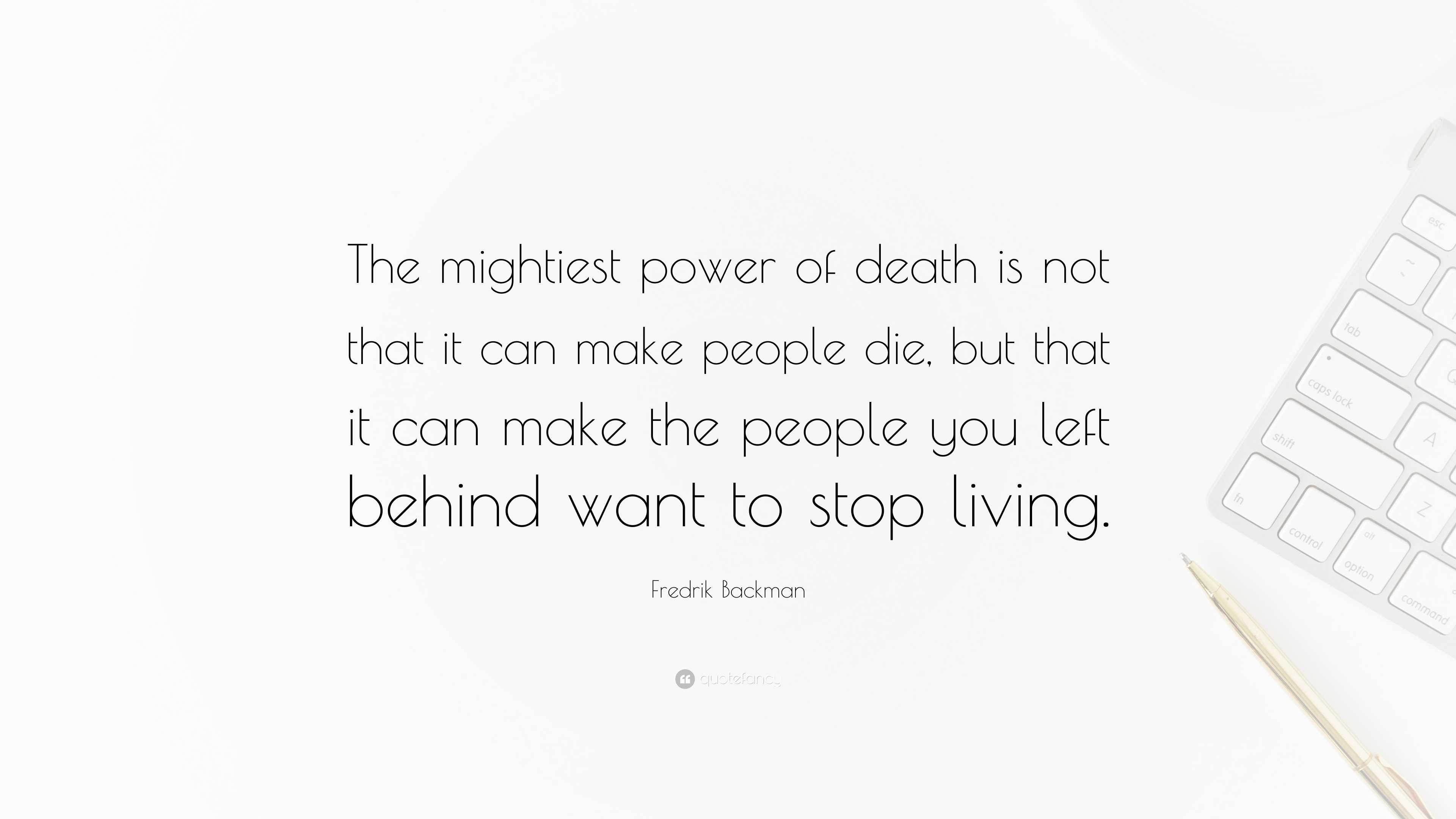 Fredrik Backman Quote: “The mightiest power of death is not that it can ...