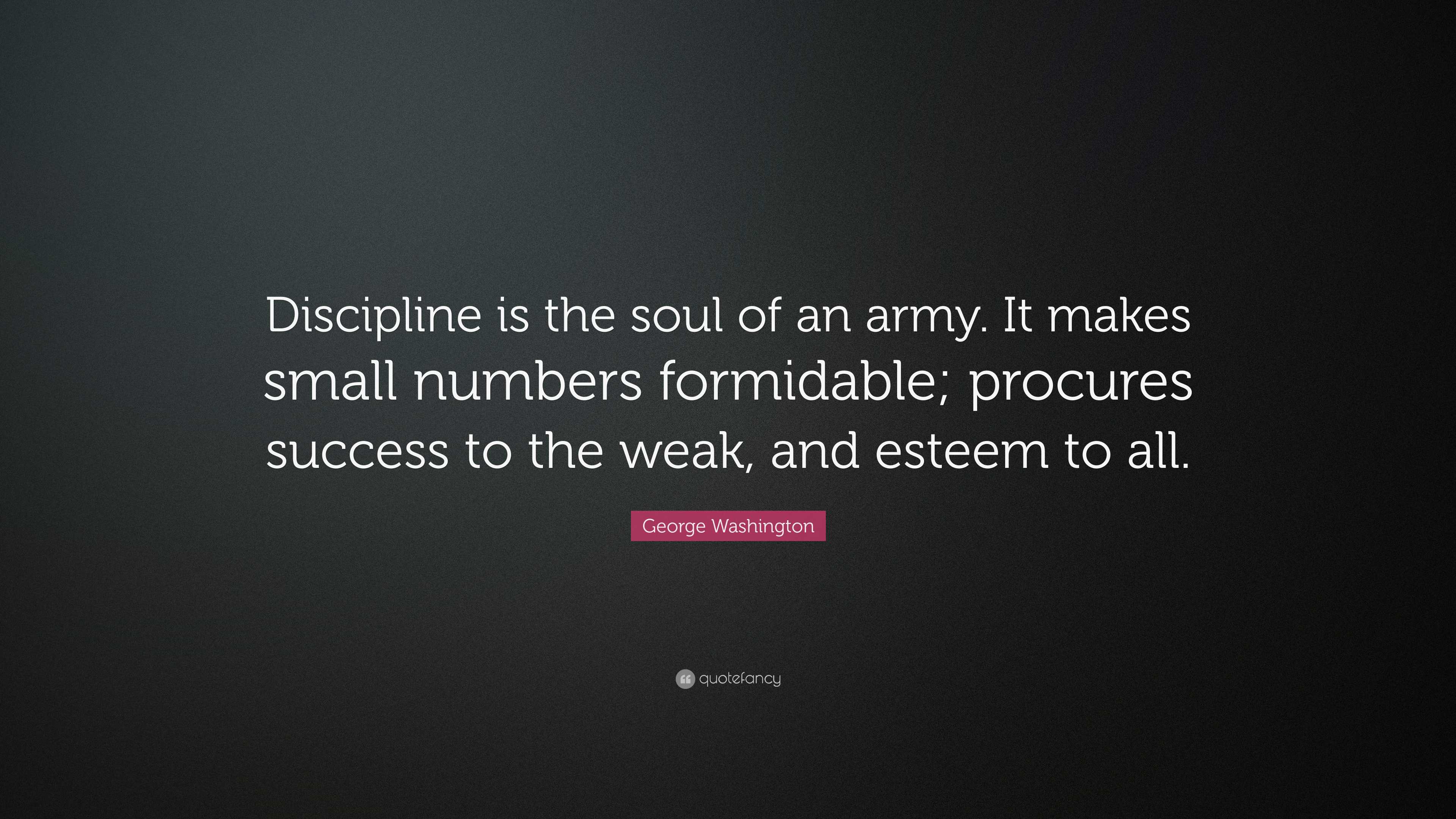 George Washington Quote: “Discipline is the soul of an army. It makes ...