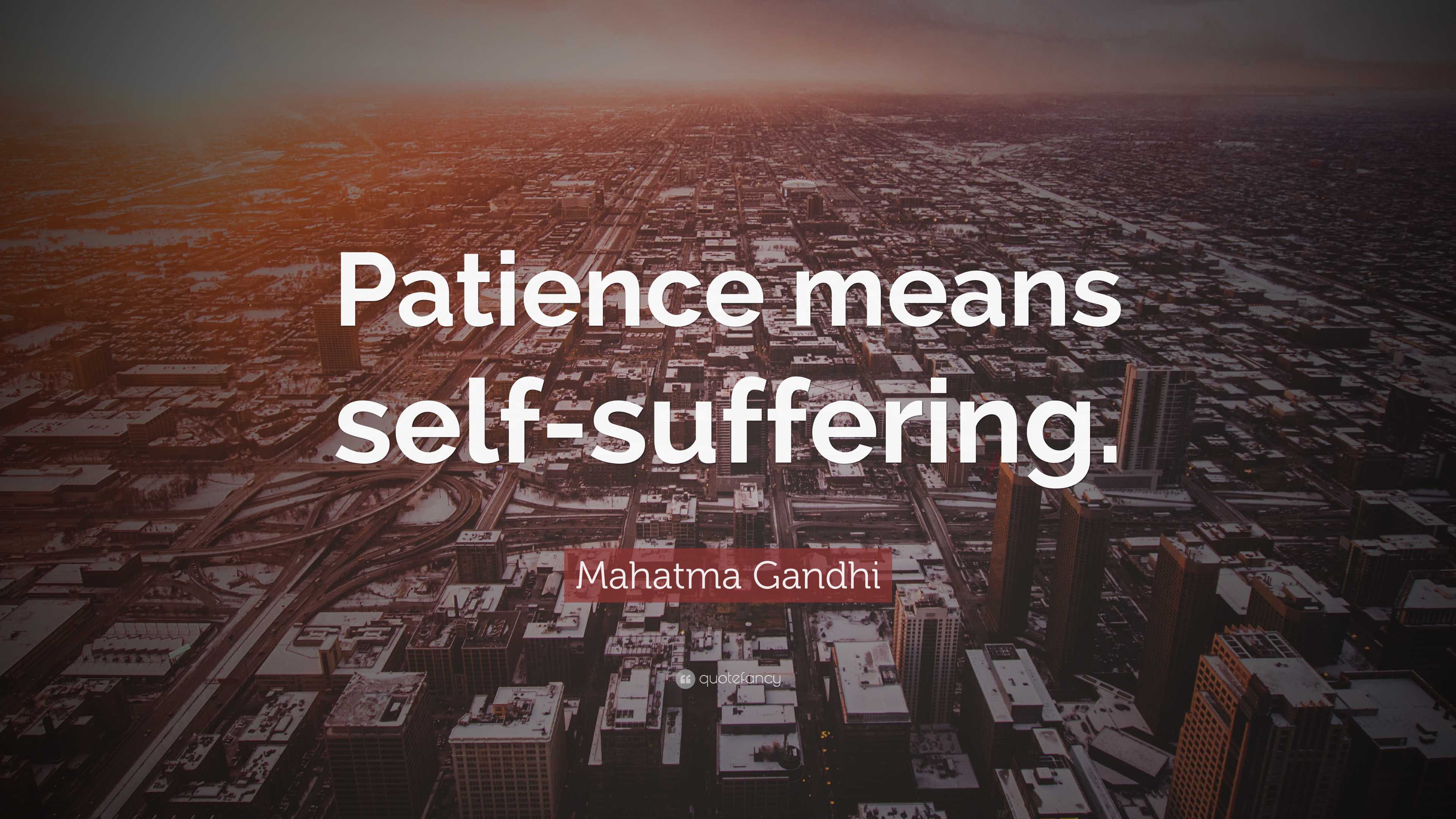 Mahatma Gandhi Quote: “Patience means self-suffering.”