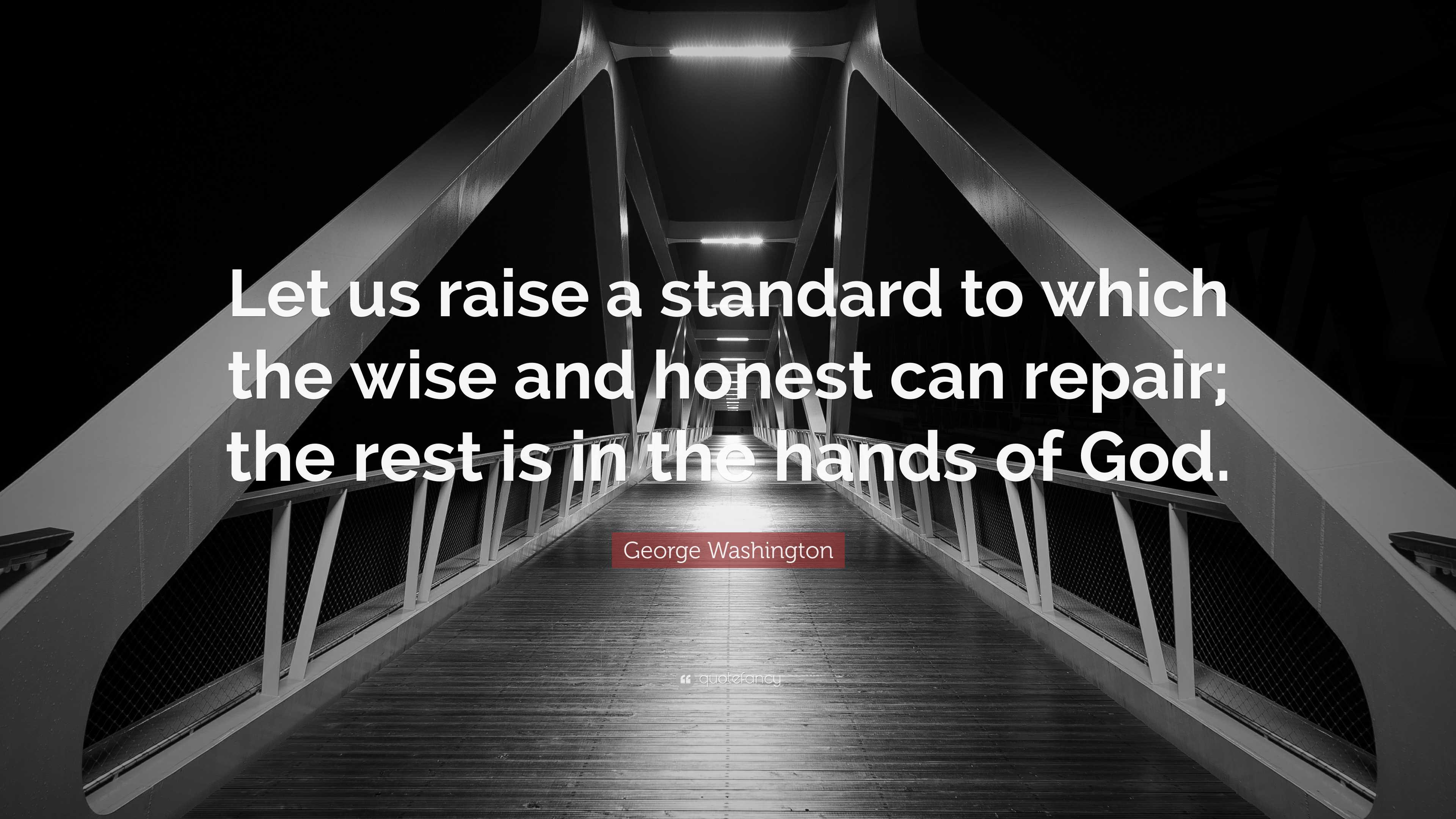 George Washington Quote: “Let us raise a standard to which the wise and ...